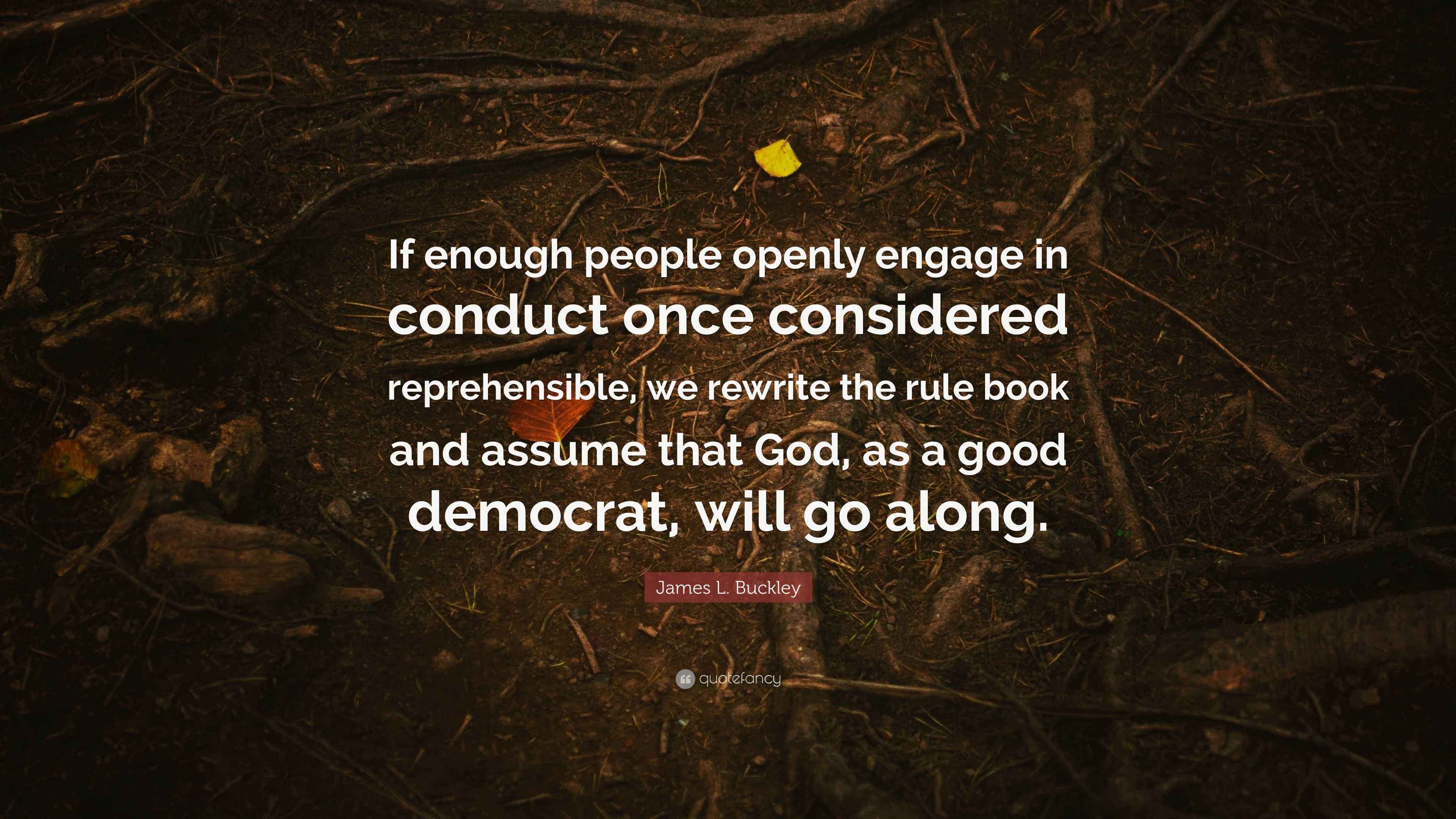 James L. Buckley Quote: “If enough people openly engage in conduct once ...