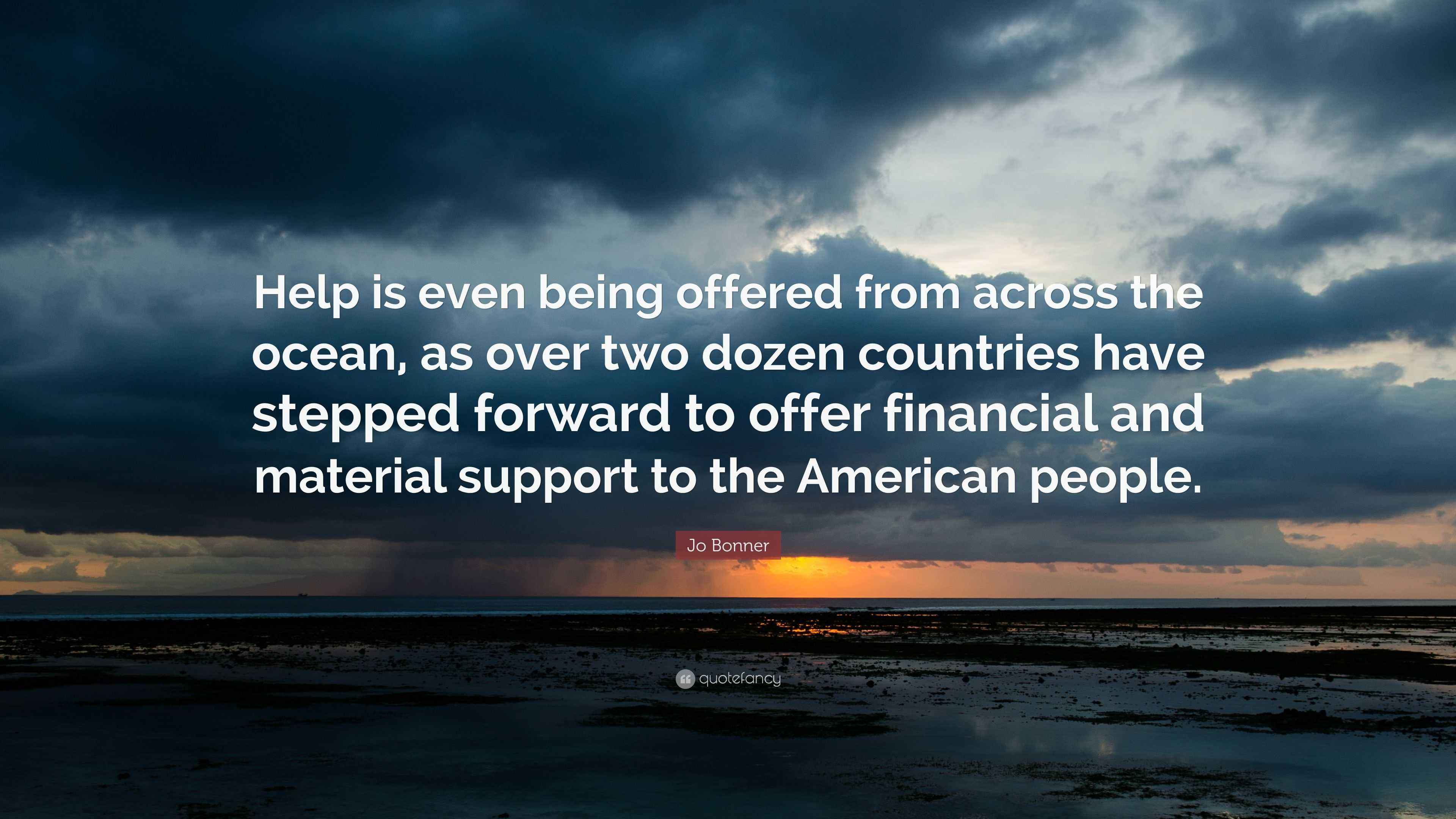 Jo Bonner Quote: “Help is even being offered from across the ocean, as ...