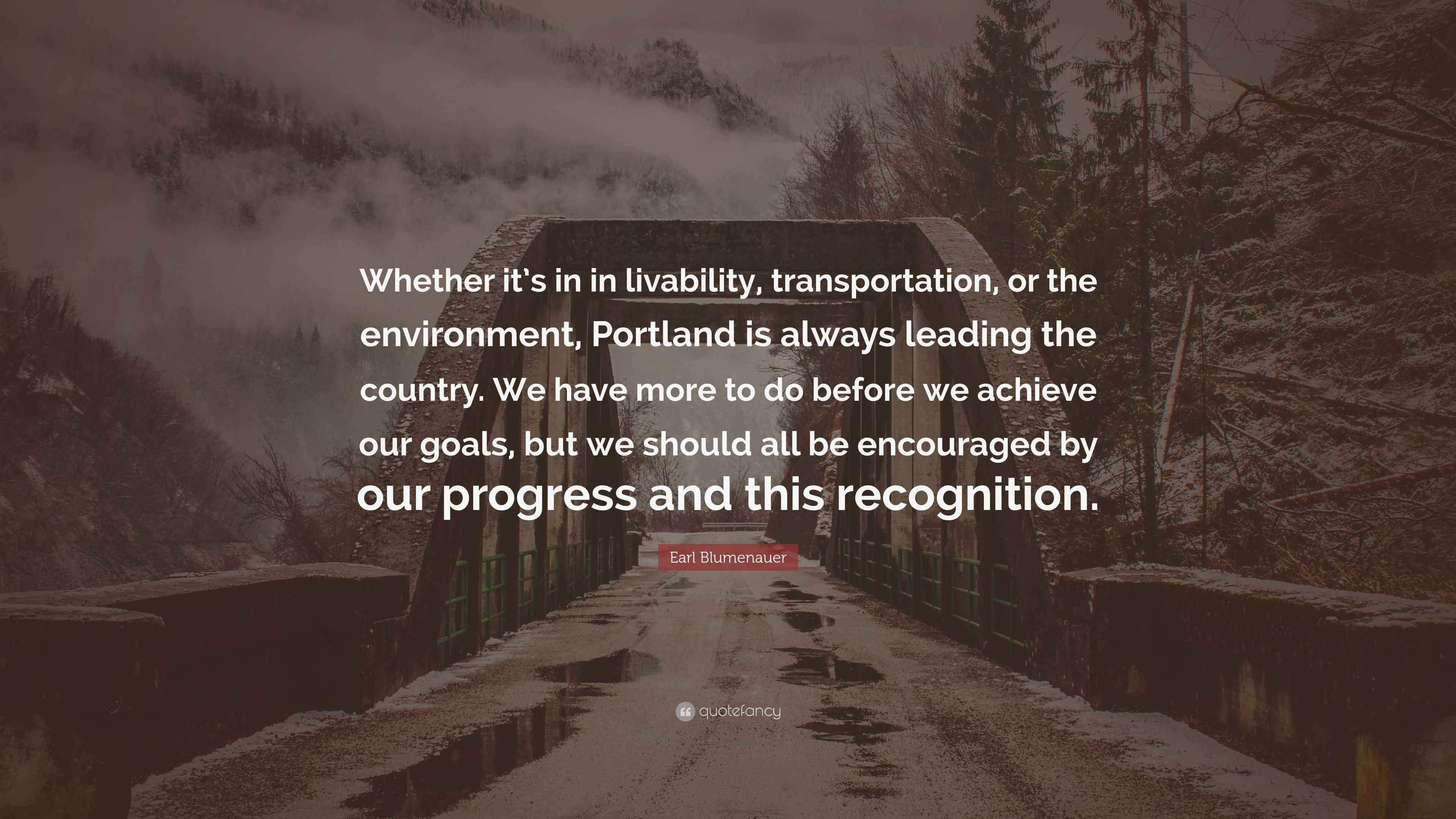 Earl Blumenauer Quote: “Whether it’s in in livability, transportation ...