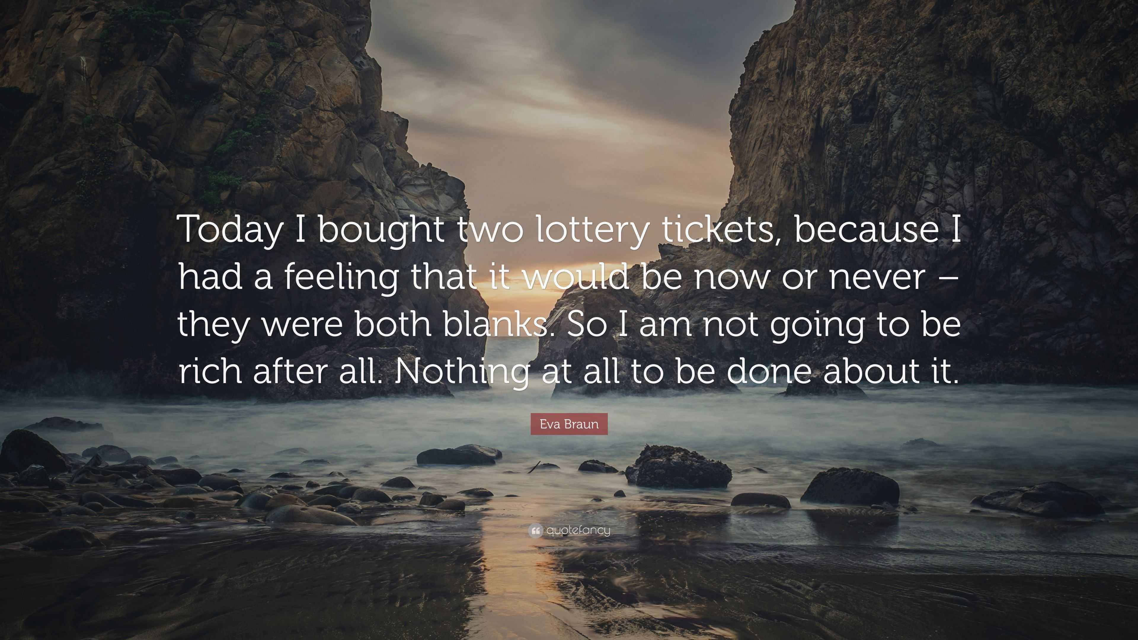 Eva Braun Quote: “Today I bought two lottery tickets, because I had a ...