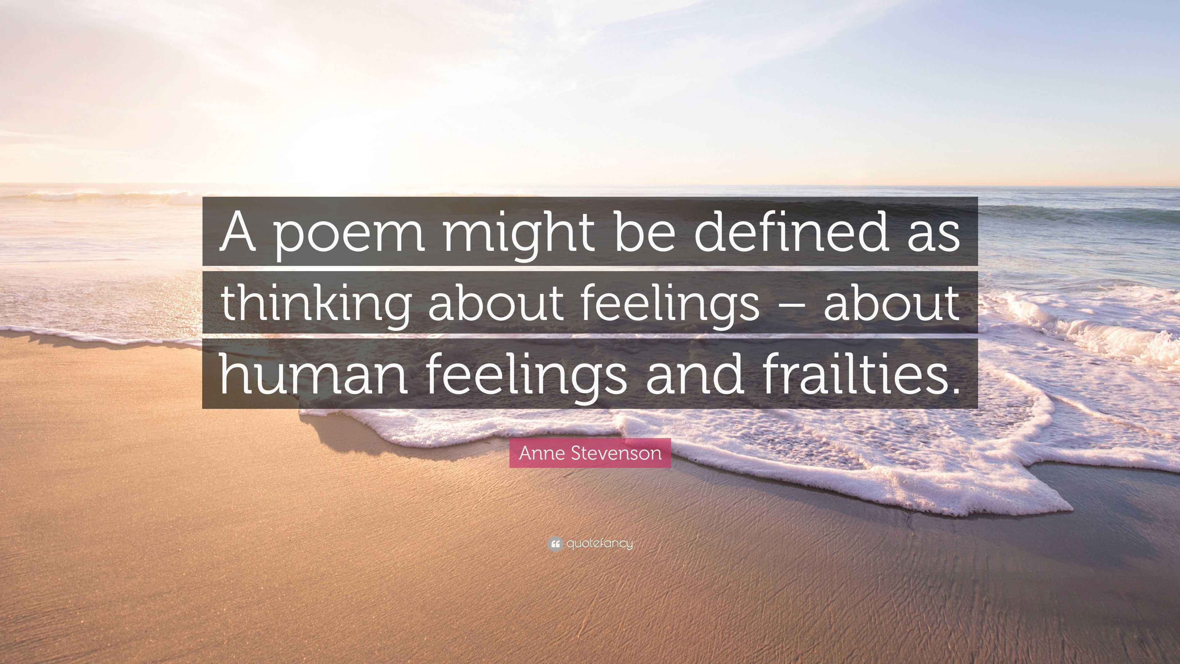 Anne Stevenson Quote: “A poem might be defined as thinking about ...