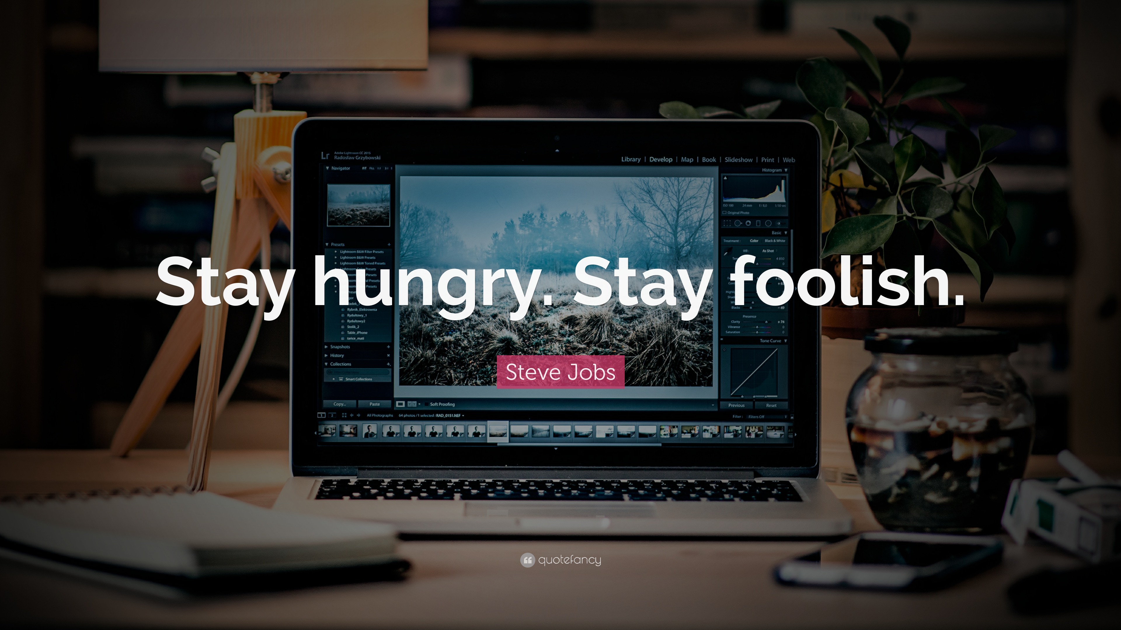 Steve Jobs Quote: “Stay hungry. Stay foolish.”