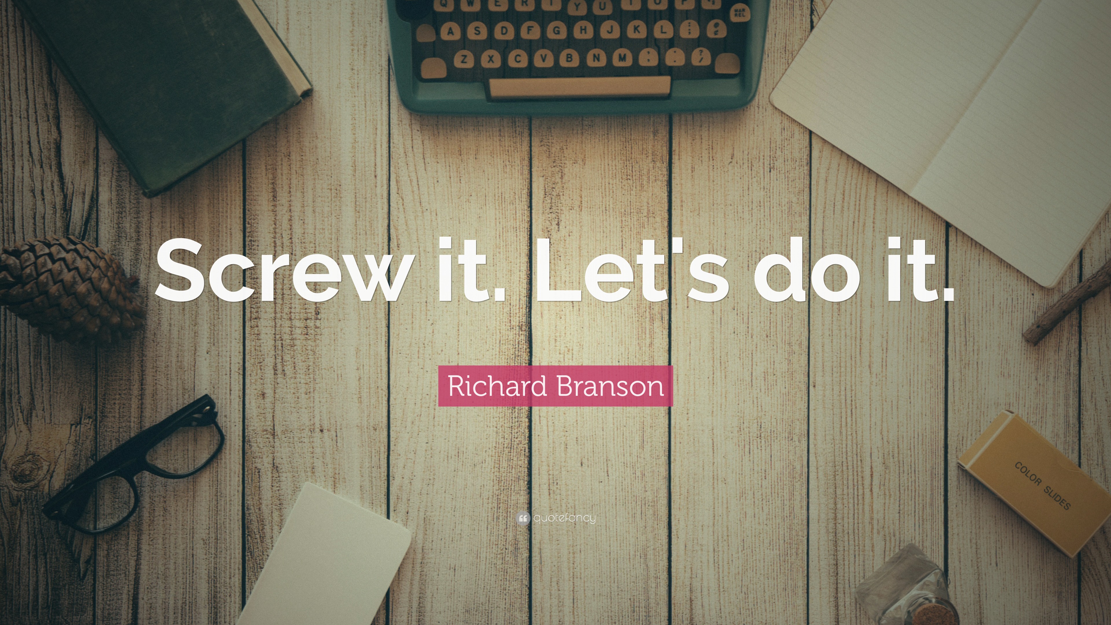 Richard Branson Quote: “Screw it. Let's do it.”