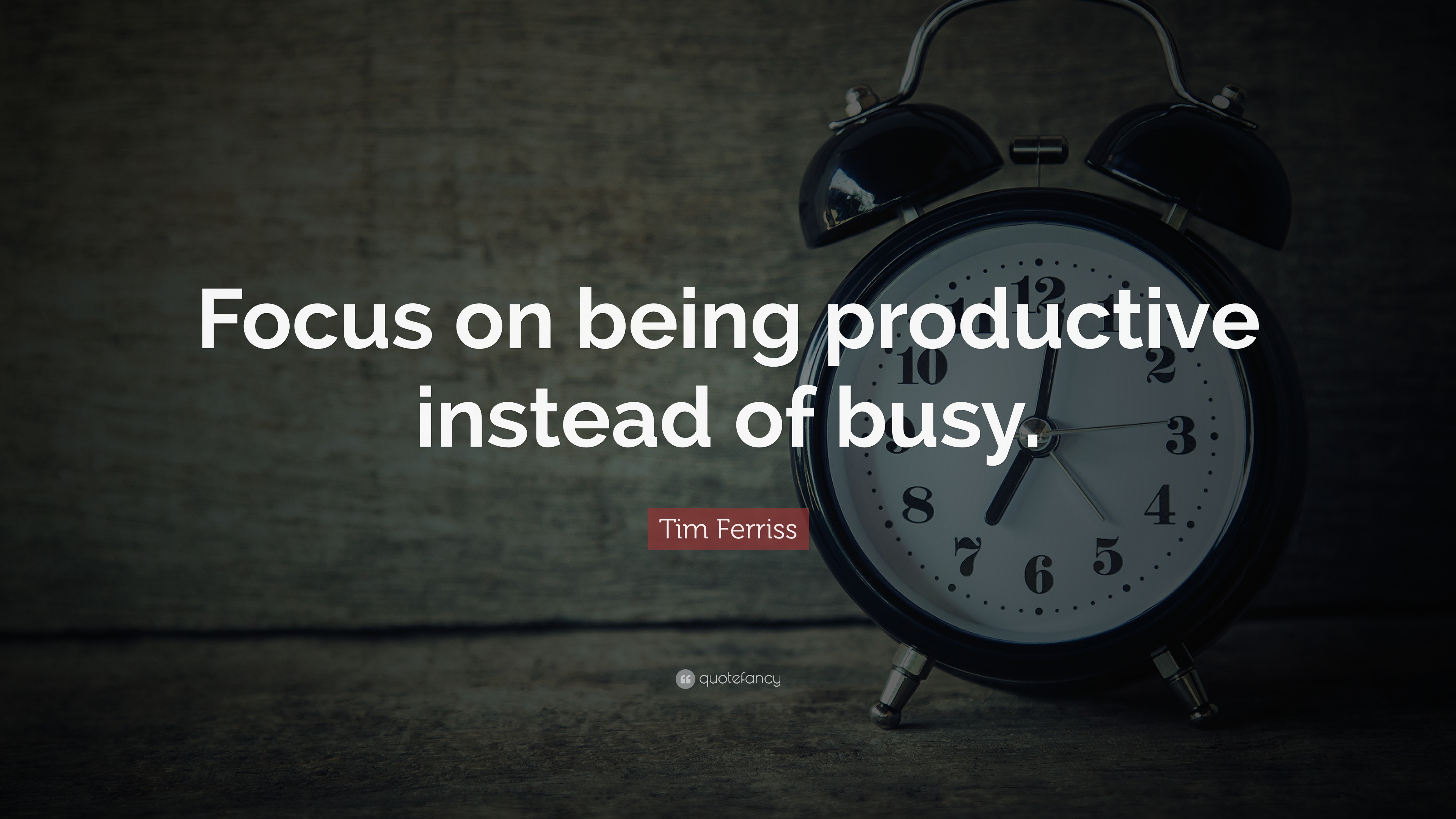 Tim Ferriss Quote: “Focus on being productive instead of busy.”
