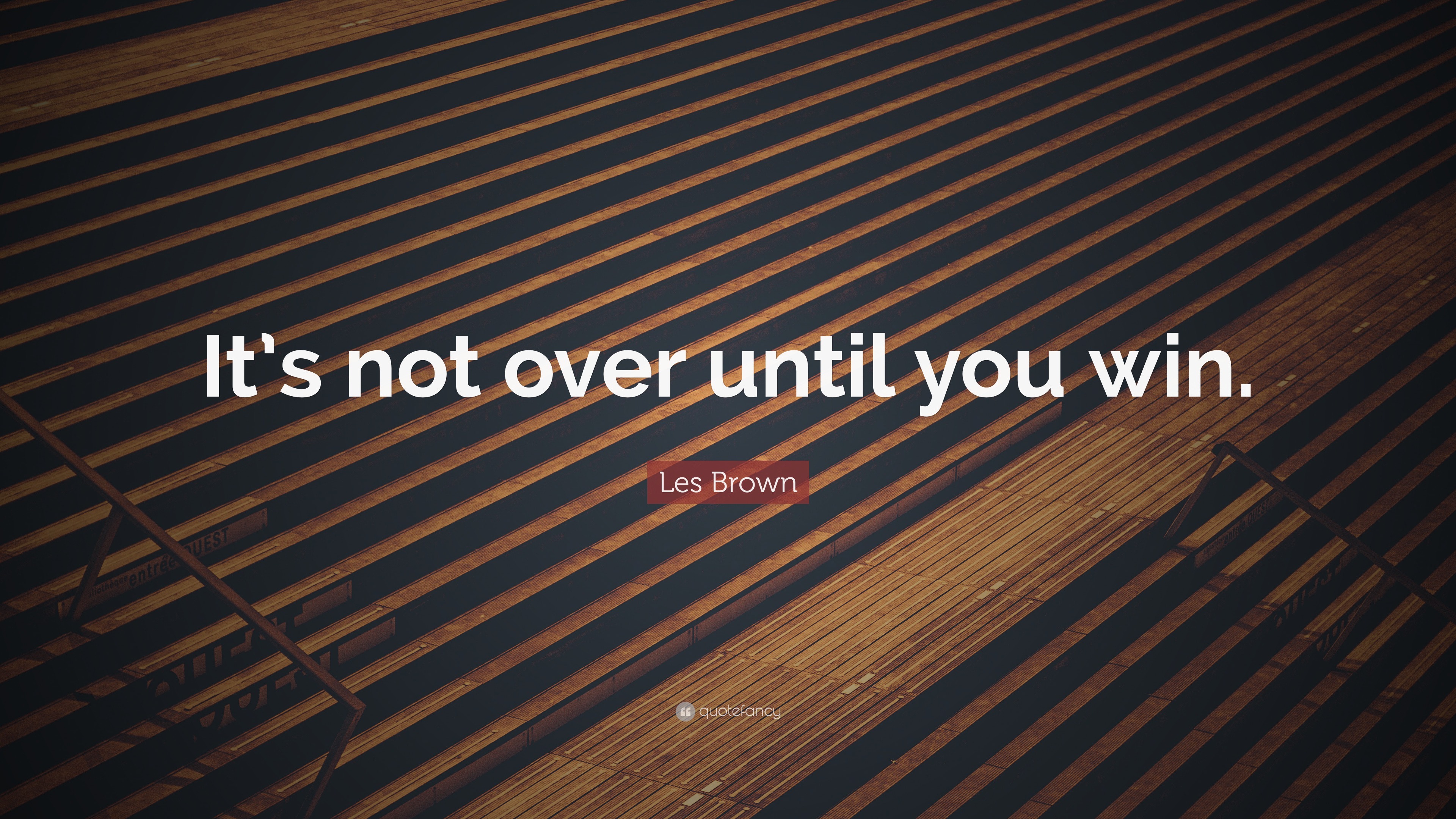 Les Brown Quote: “It’s not over until you win.”
