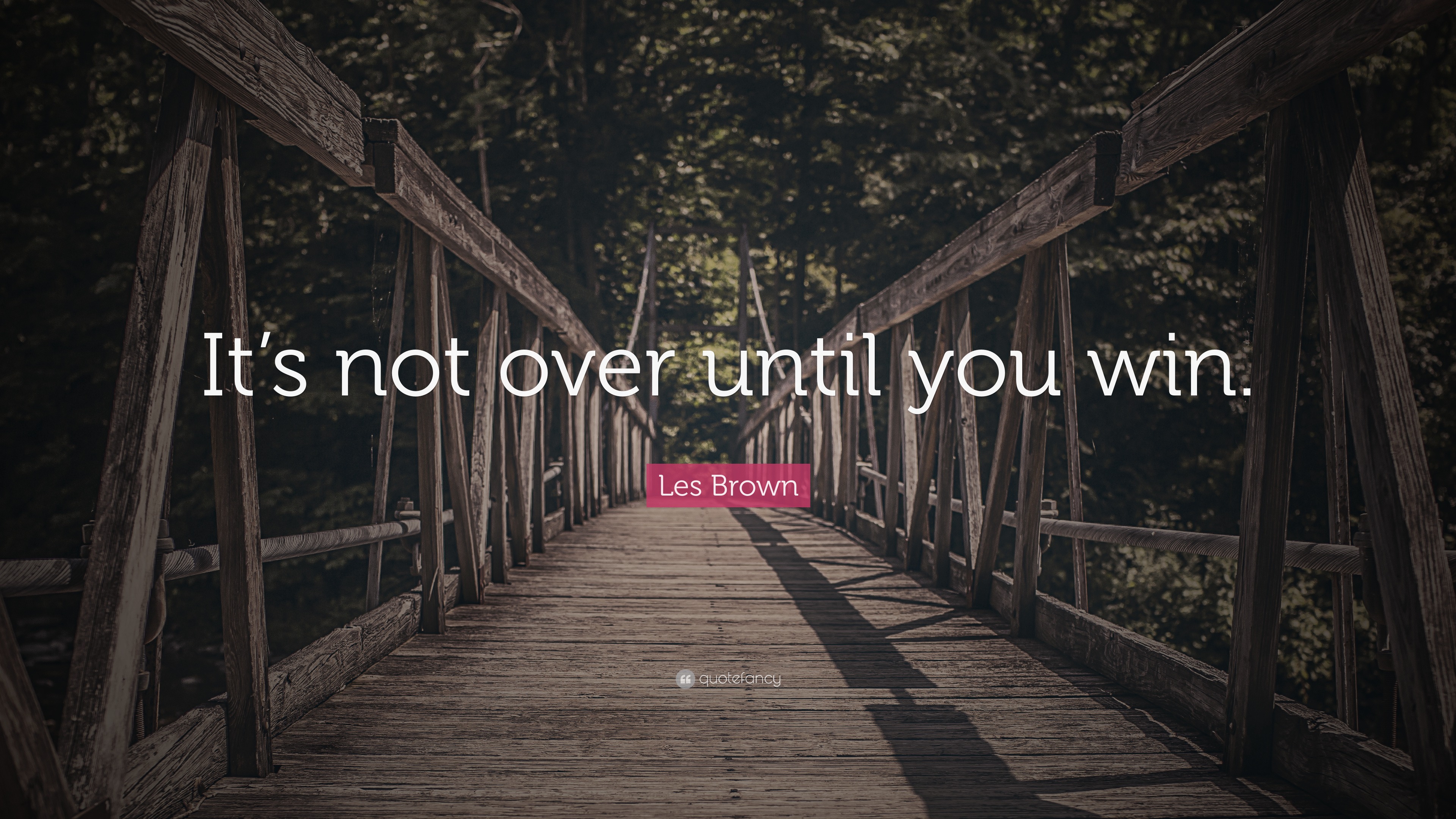 Les Brown Quote: “It’s not over until you win.”