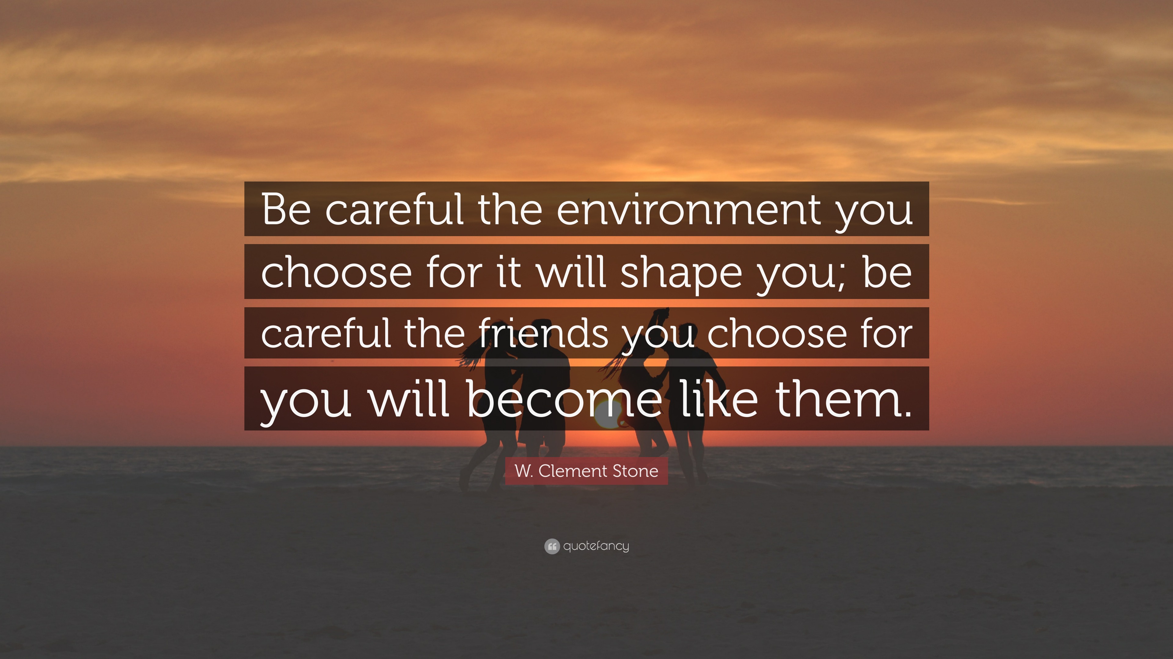 W. Clement Stone Quote: “Be careful the environment you choose for it ...