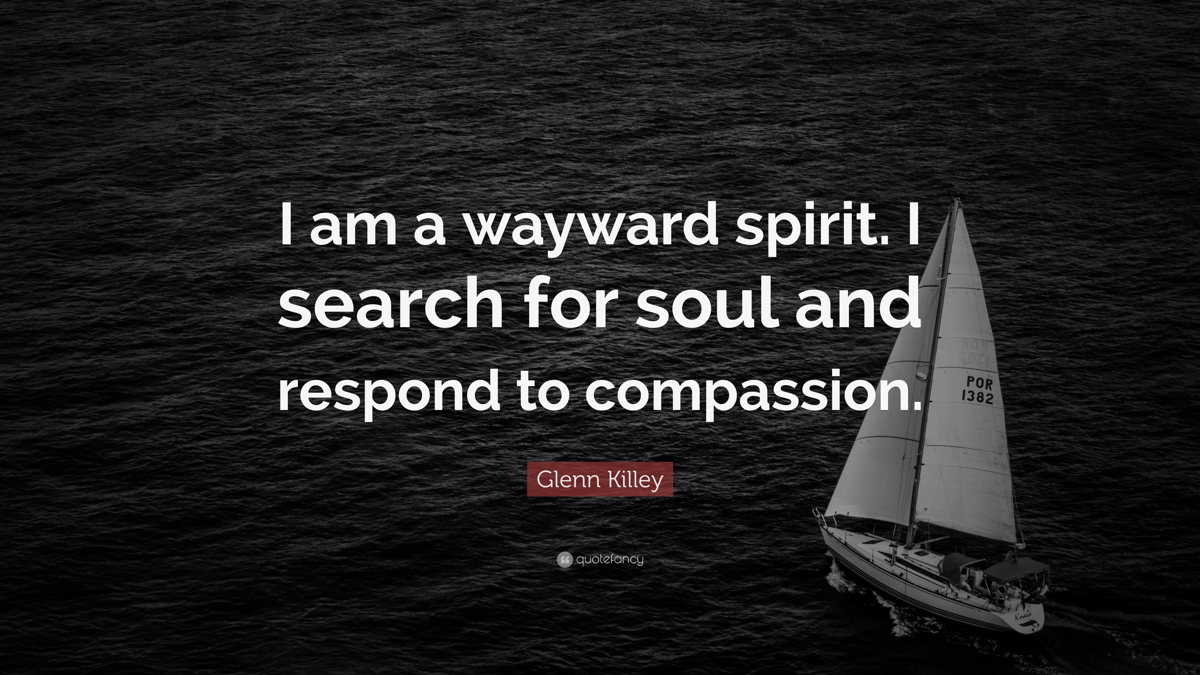 Glenn Killey Quote: “I am a wayward spirit. I search for soul and ...