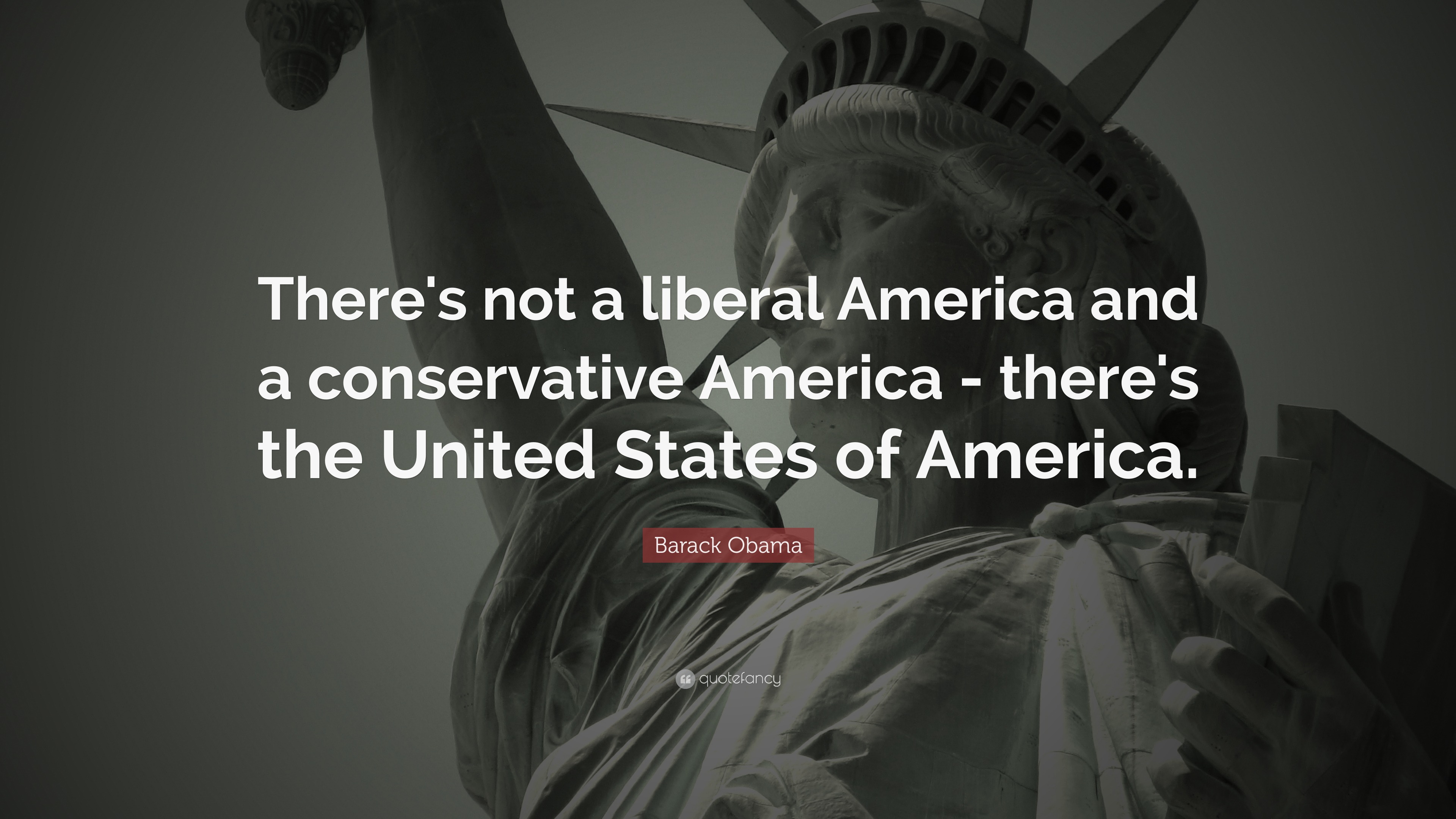Barack Obama Quote: “There's not a liberal America and a conservative ...