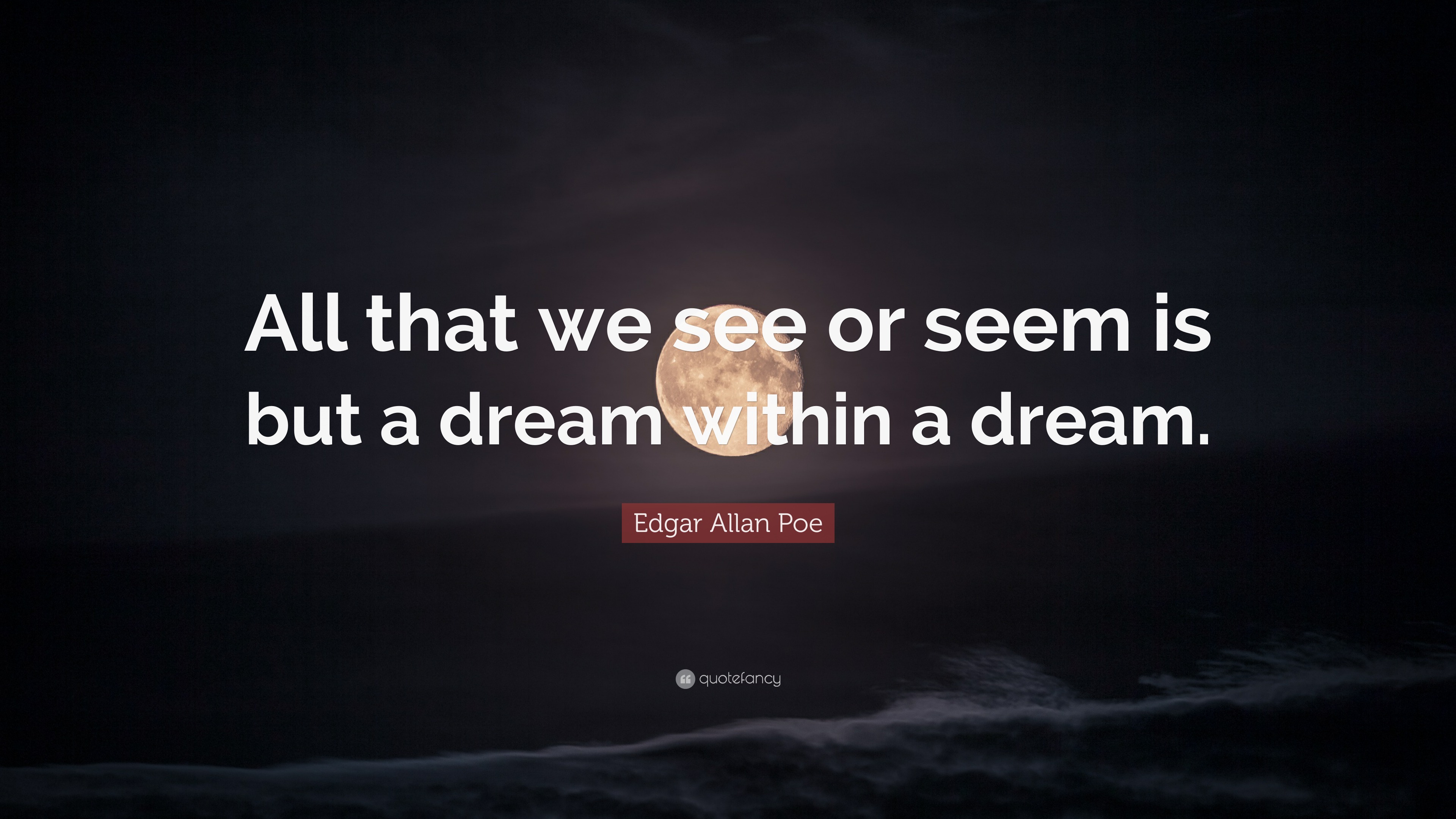 Edgar Allan Poe Quote: “All that we see or seem is but a dream within a ...