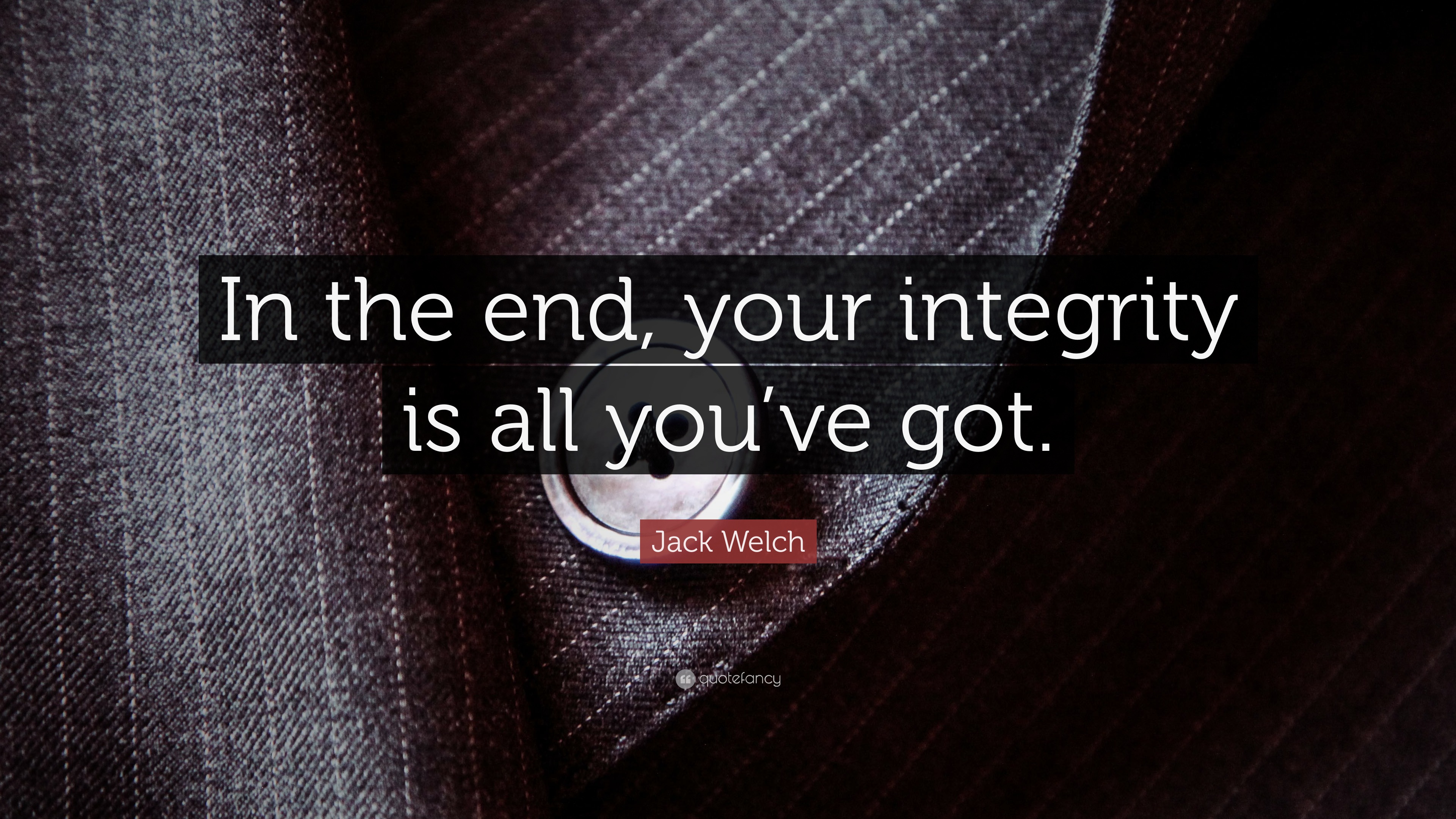 Jack Welch Quote: “In the end, your integrity is all you’ve got.”