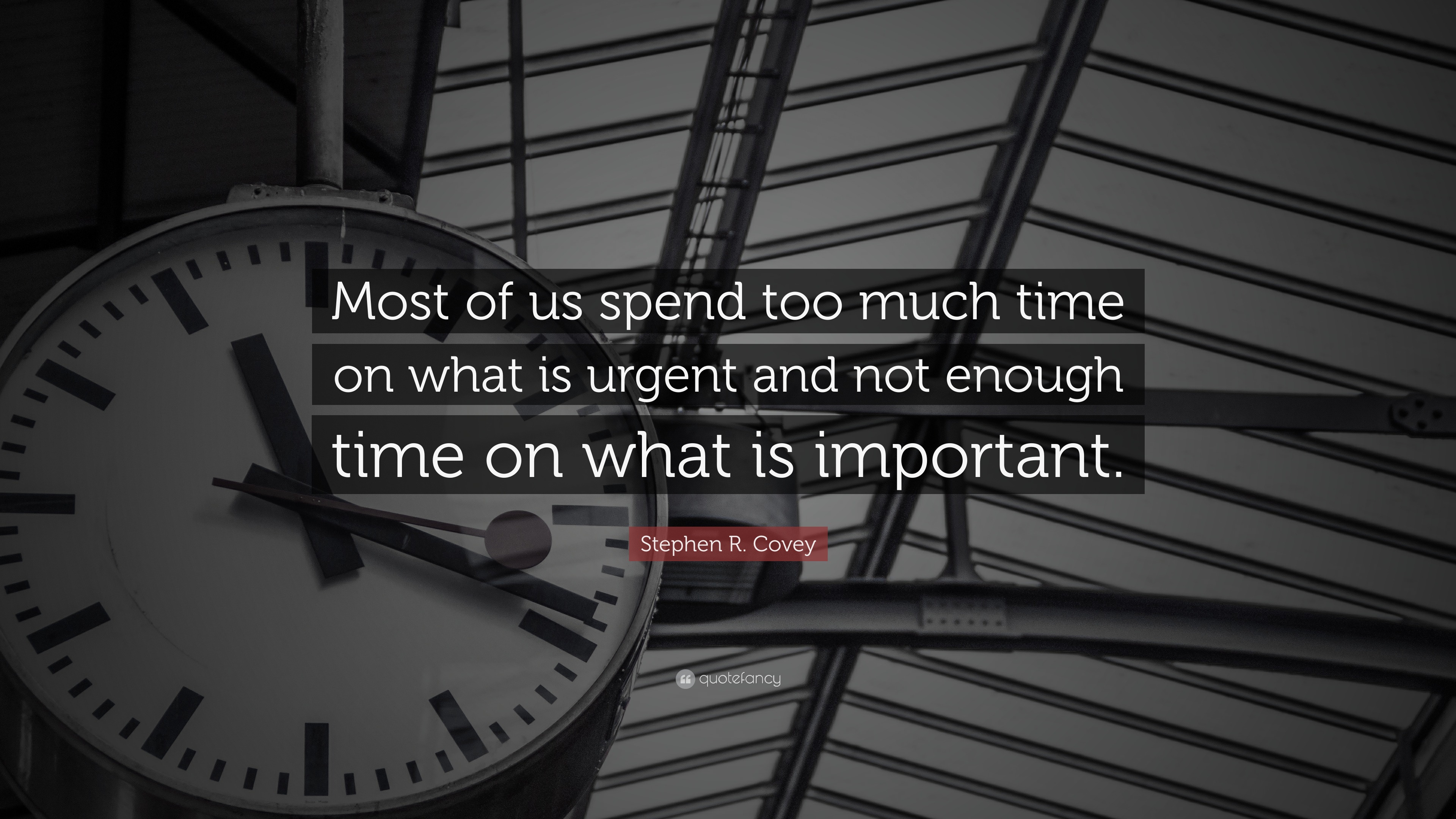Stephen R. Covey Quote: “Most of us spend too much time on what is ...