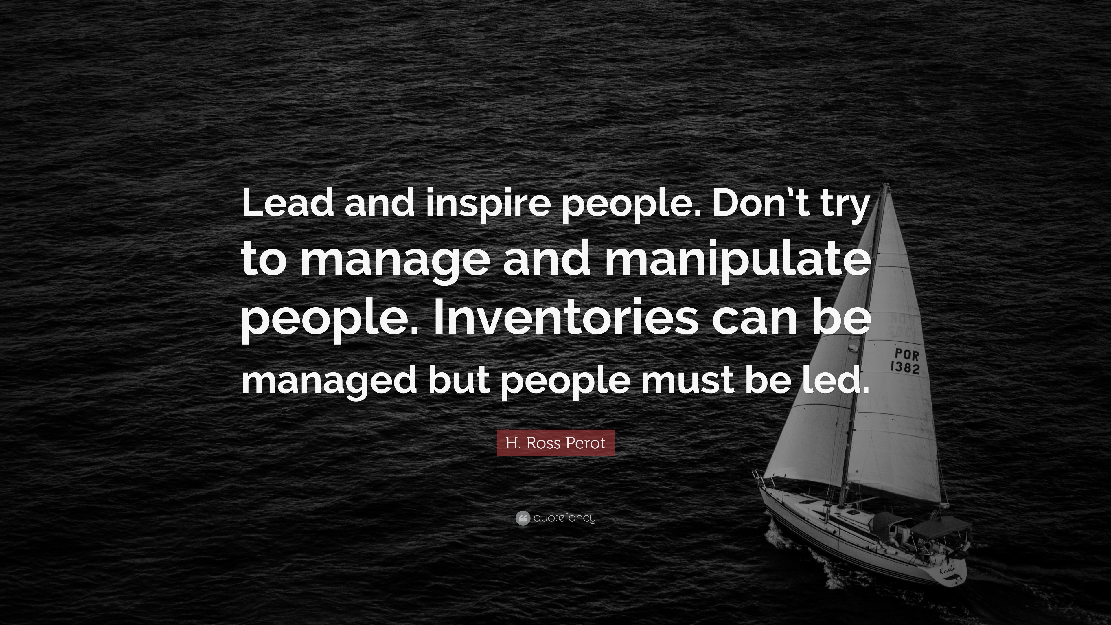 H. Ross Perot Quote: “Lead and inspire people. Don’t try to manage and ...