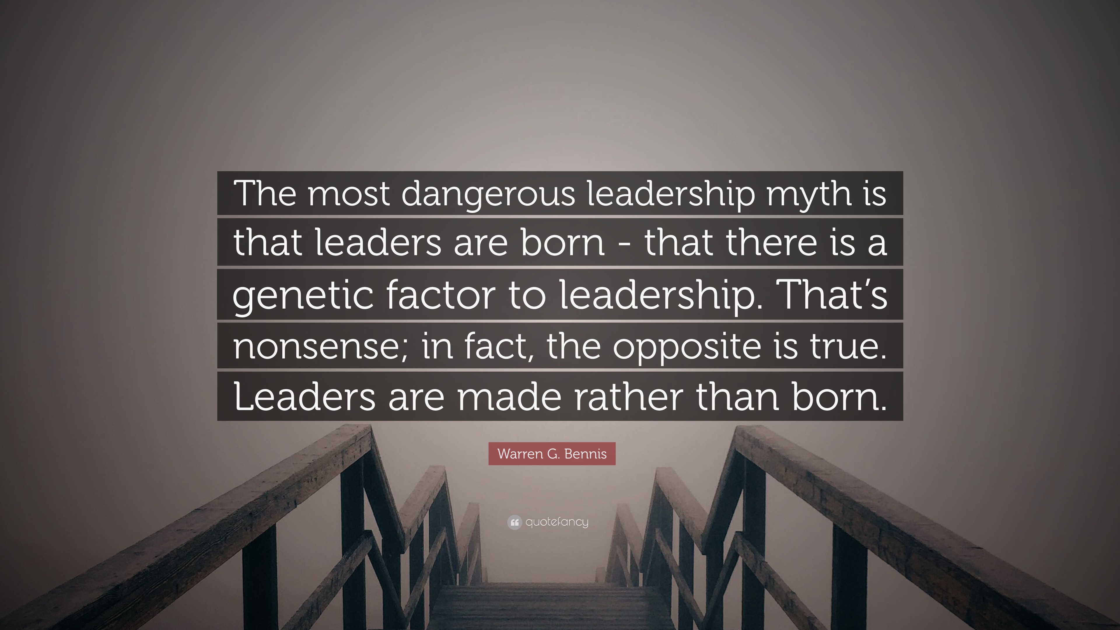 Warren G. Bennis Quote: “The most dangerous leadership myth is that ...