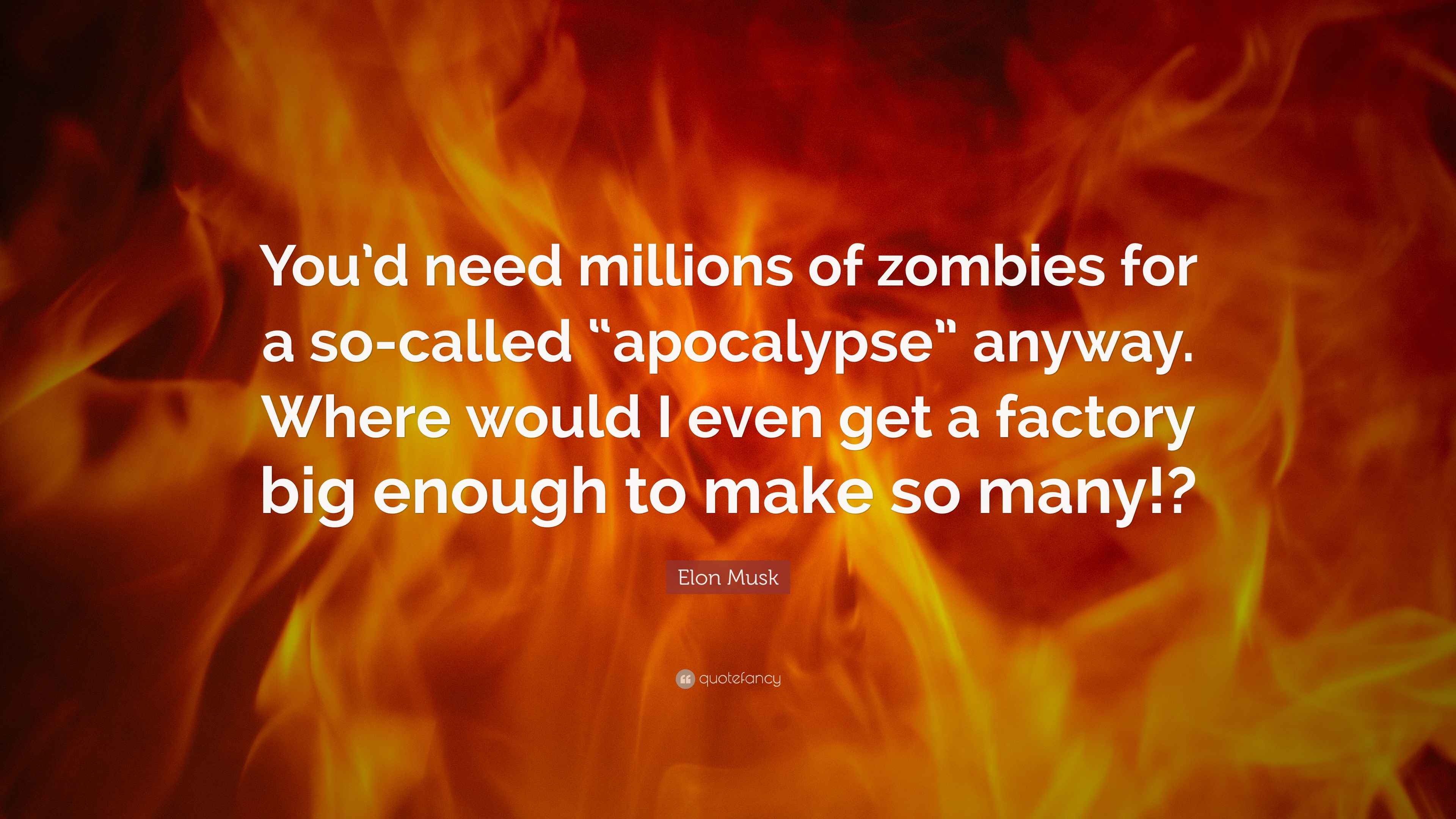 Elon Musk Quote: “You’d need millions of zombies for a so-called ...