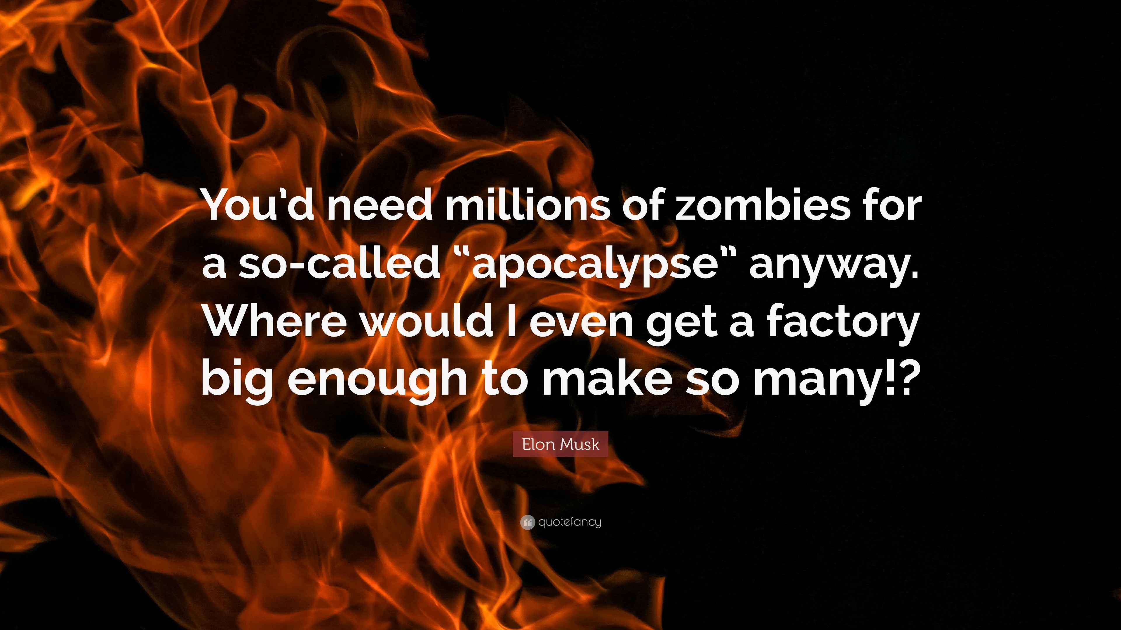 Elon Musk Quote: “You’d need millions of zombies for a so-called ...