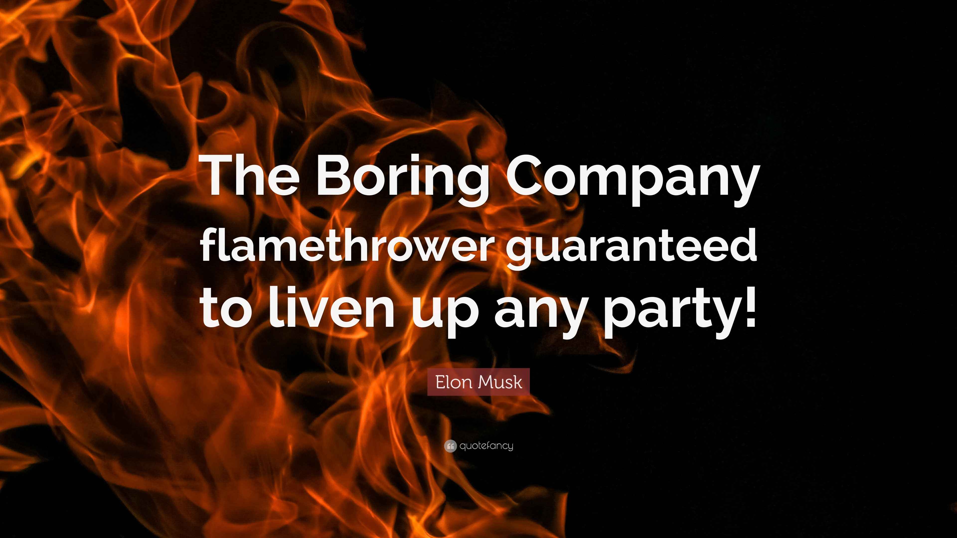 Elon Musk Quote: “The Boring Company flamethrower guaranteed to liven ...