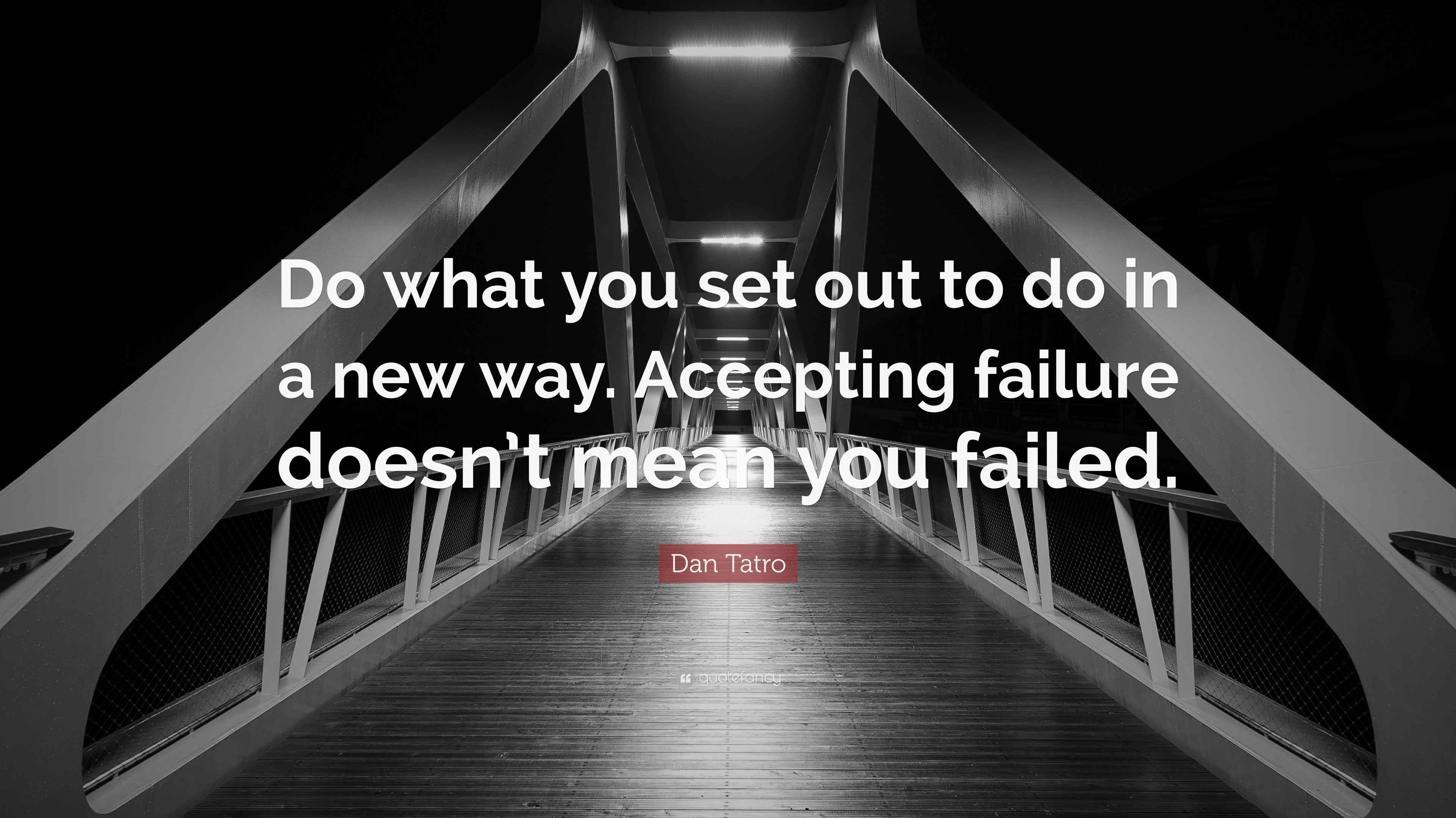 Dan Tatro Quote: “Do what you set out to do in a new way. Accepting ...