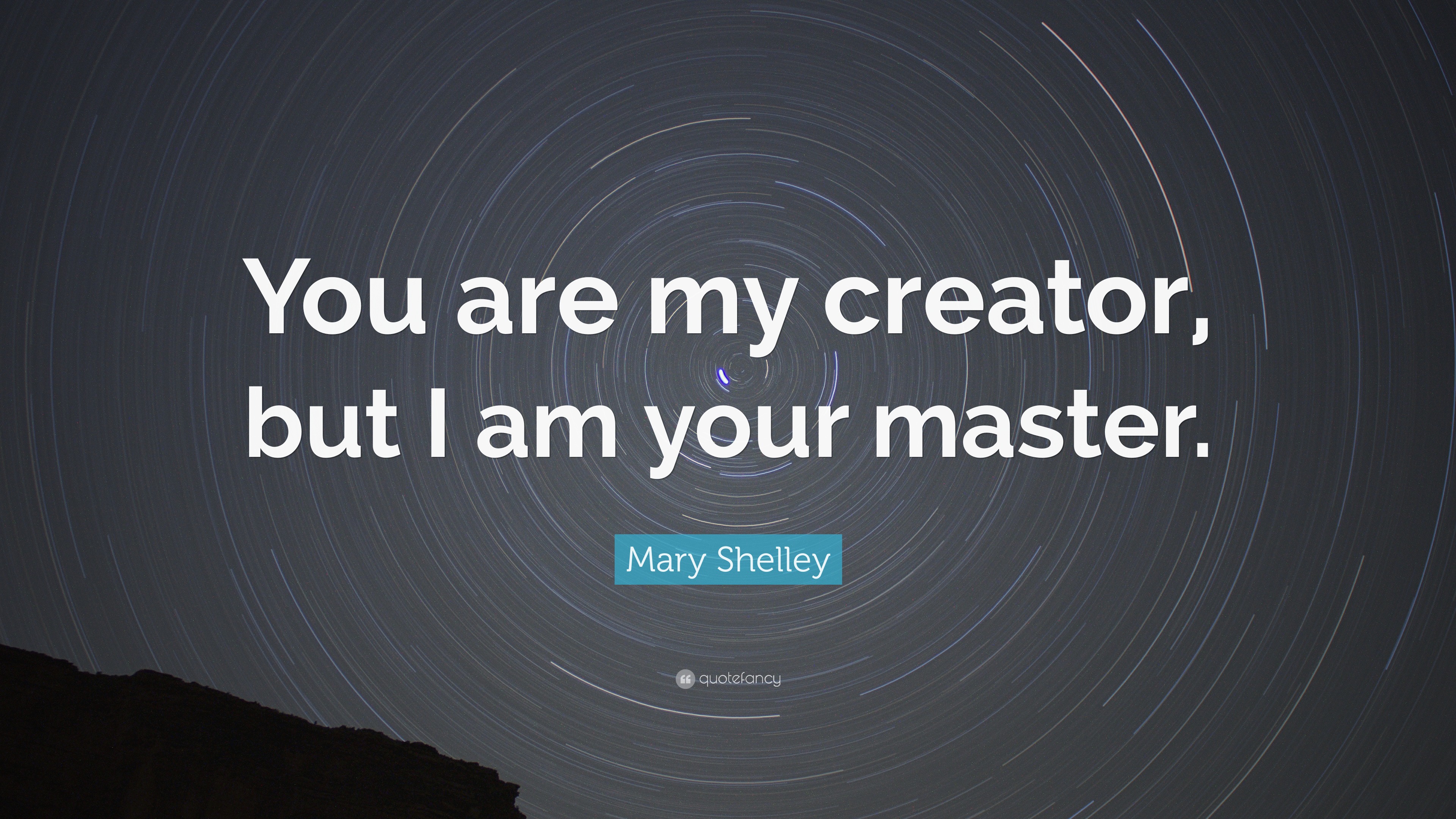 Mary Shelley Quote: “You are my creator, but I am your master.”