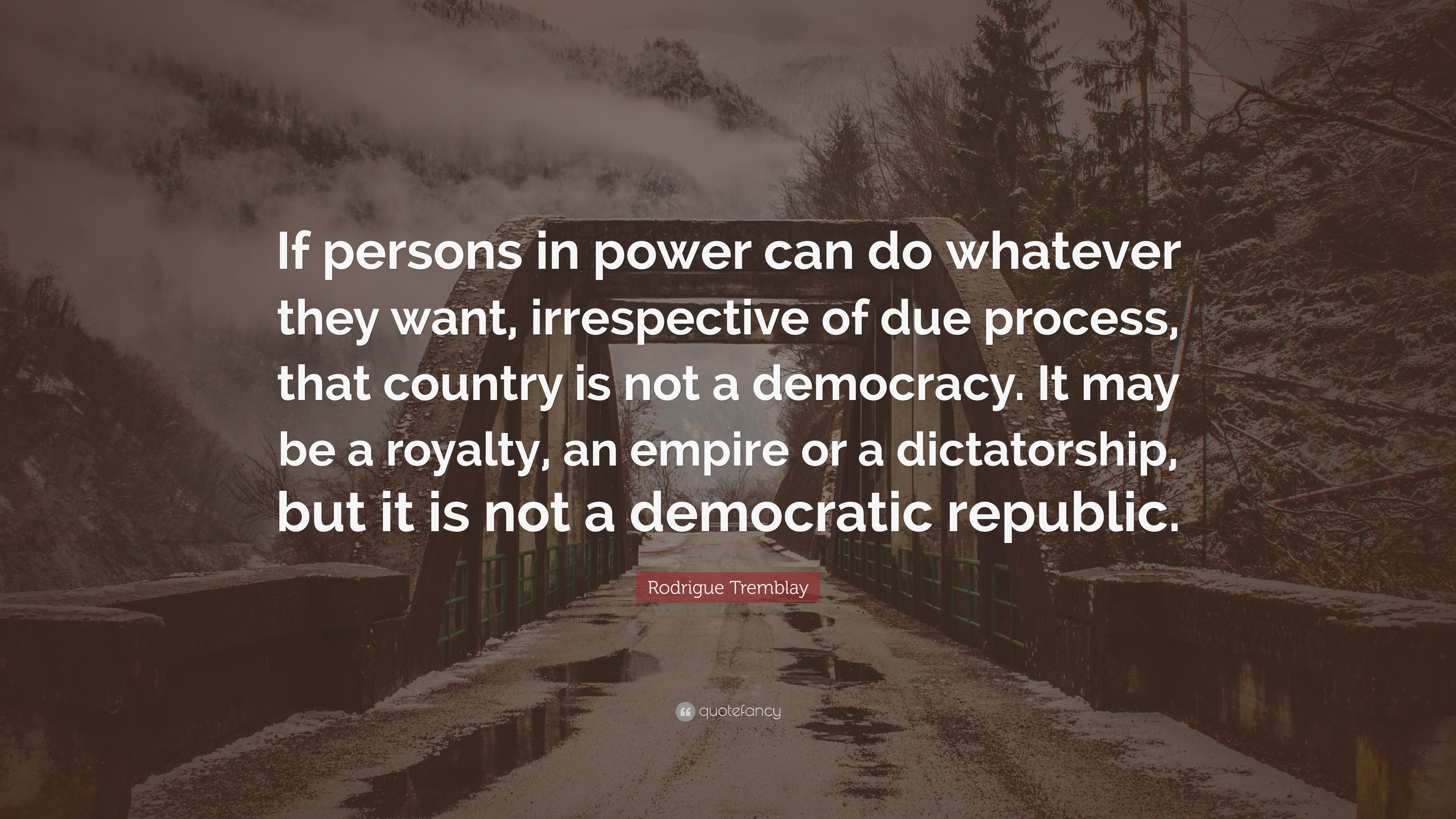 Rodrigue Tremblay Quote: “If persons in power can do whatever they want ...