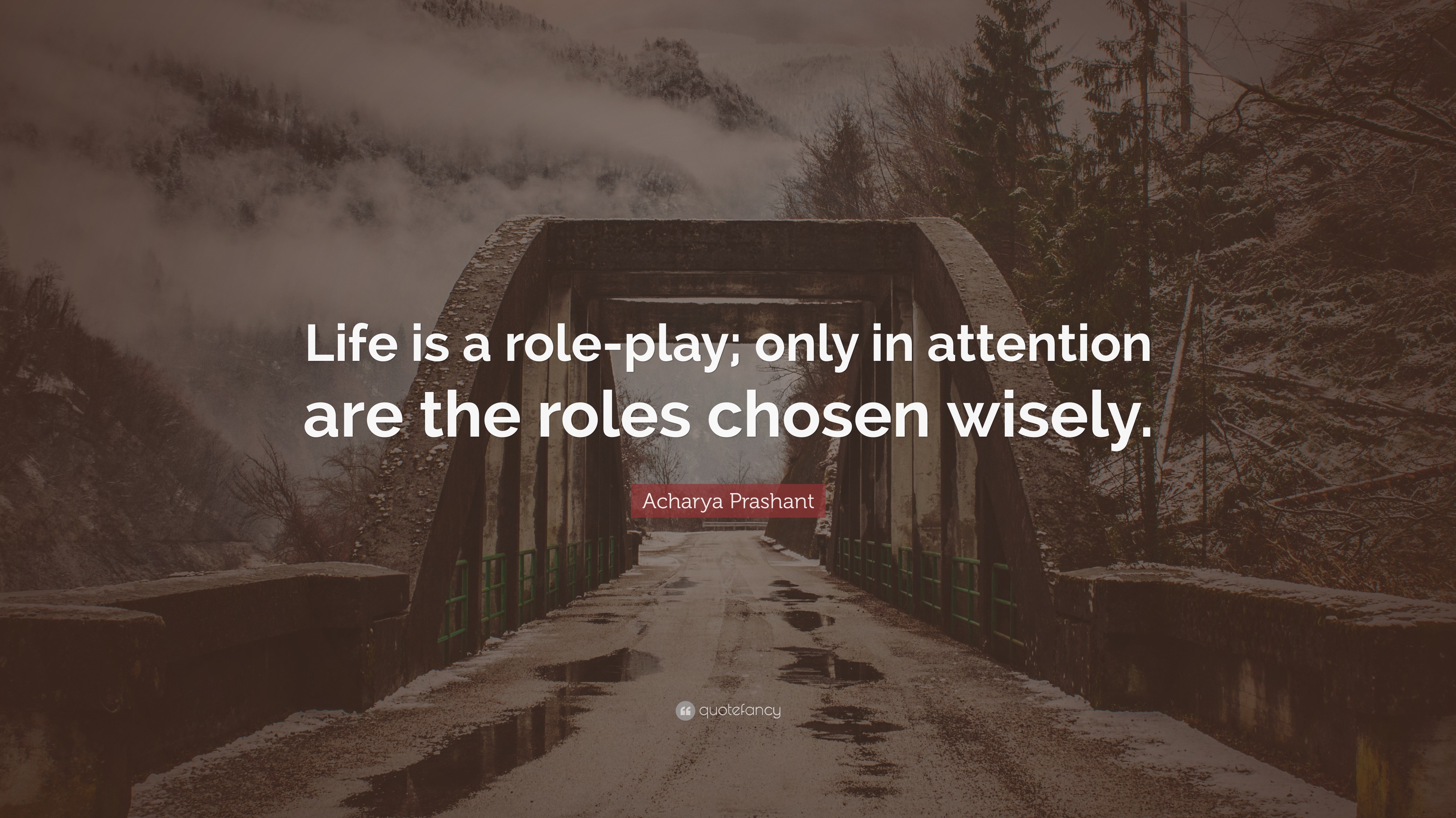 Acharya Prashant Quote: “Life is a role-play; only in attention are the ...