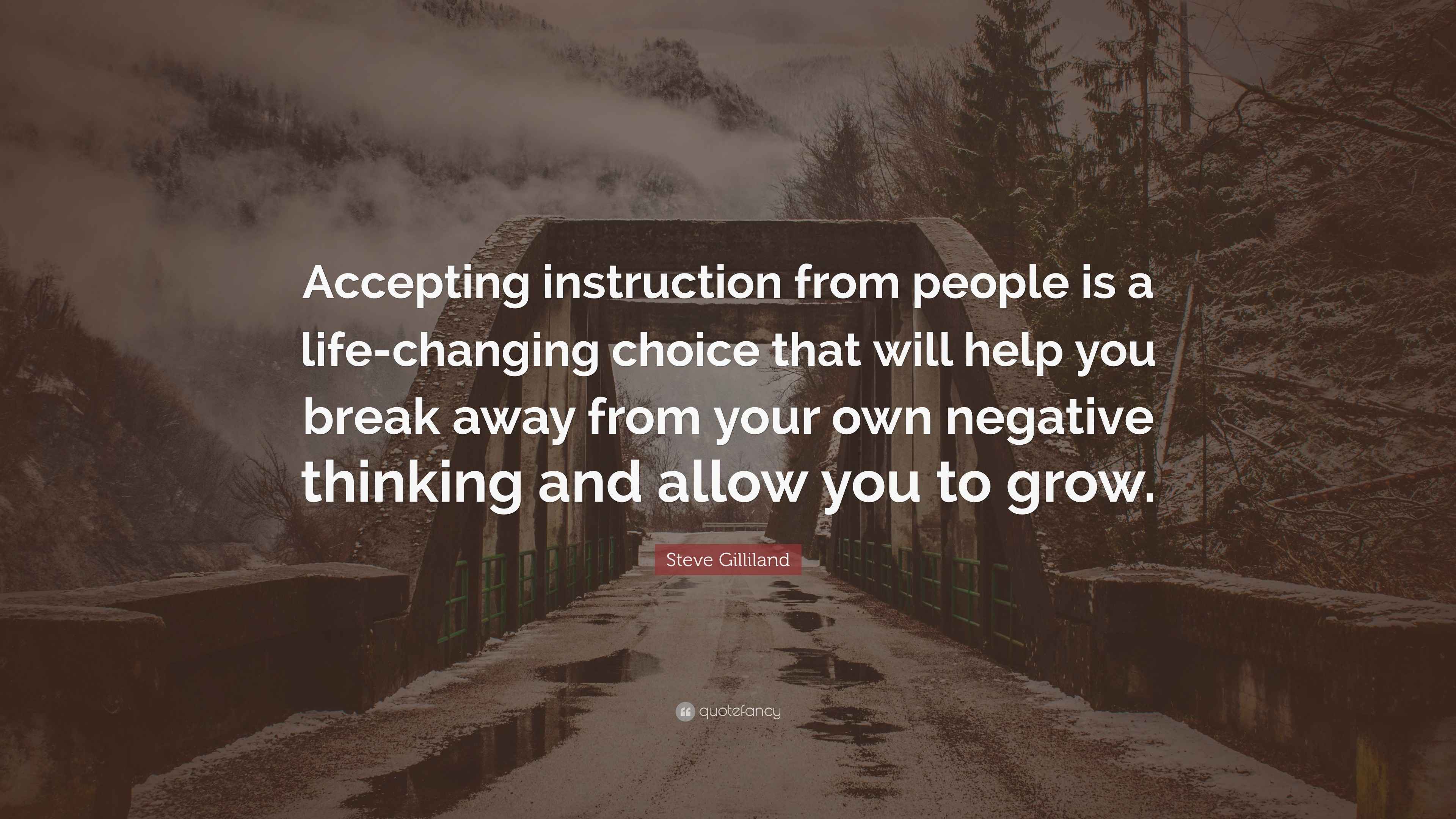 Steve Gilliland Quote: “Accepting instruction from people is a life ...