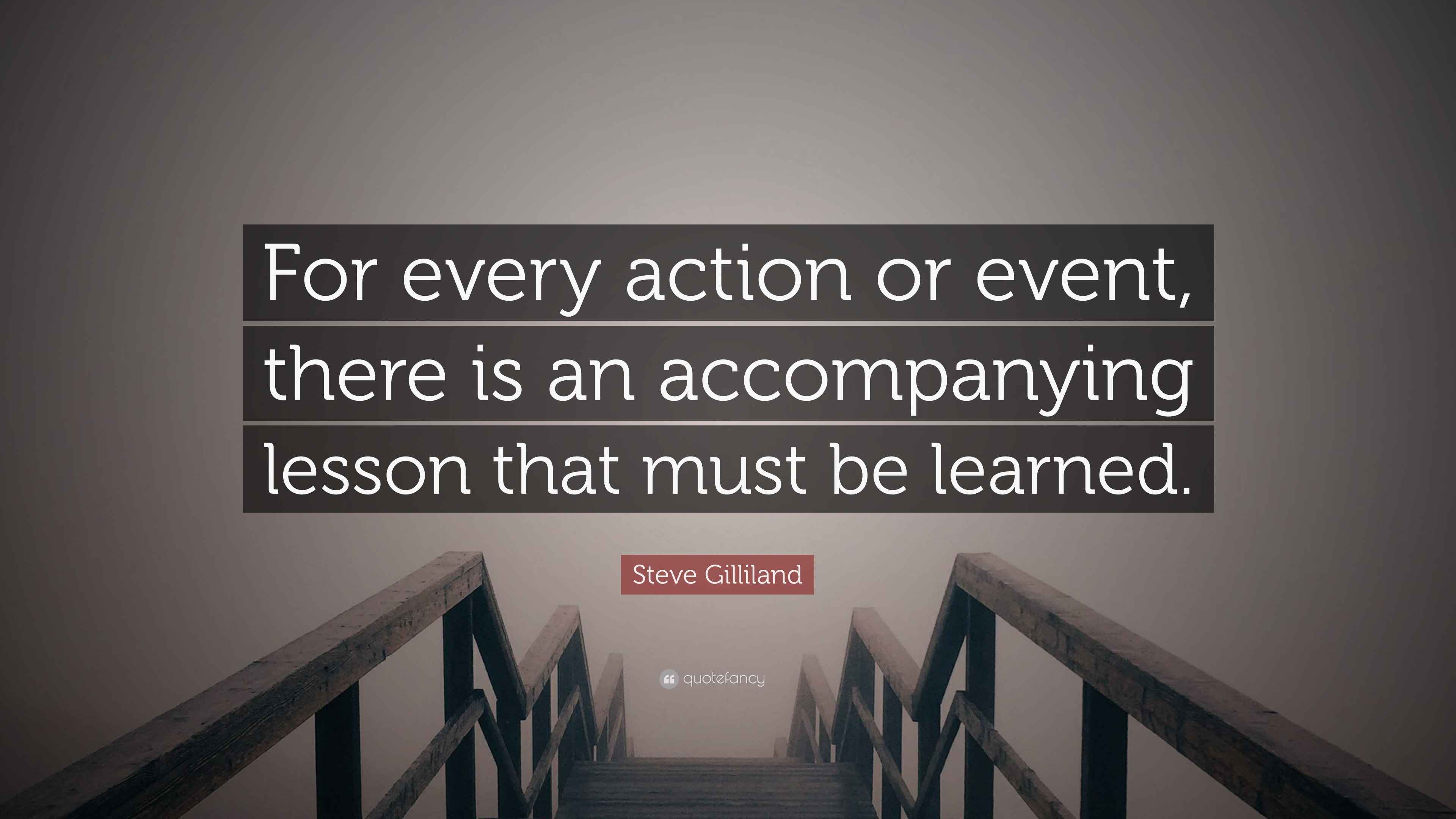 Steve Gilliland Quote: “For every action or event, there is an ...