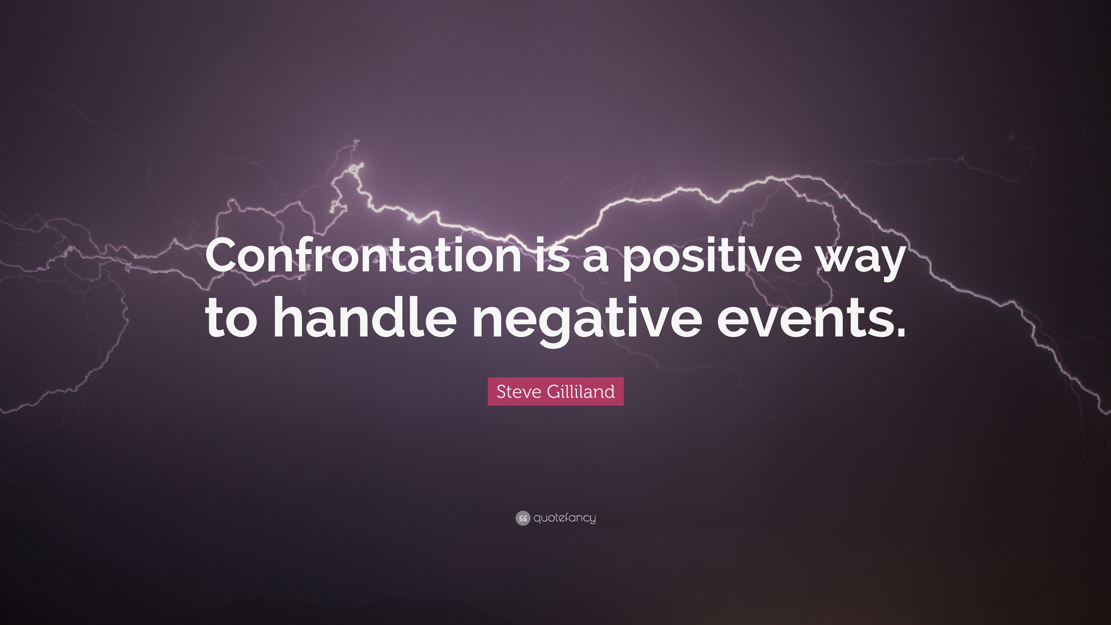 Steve Gilliland Quote: “Confrontation is a positive way to handle ...