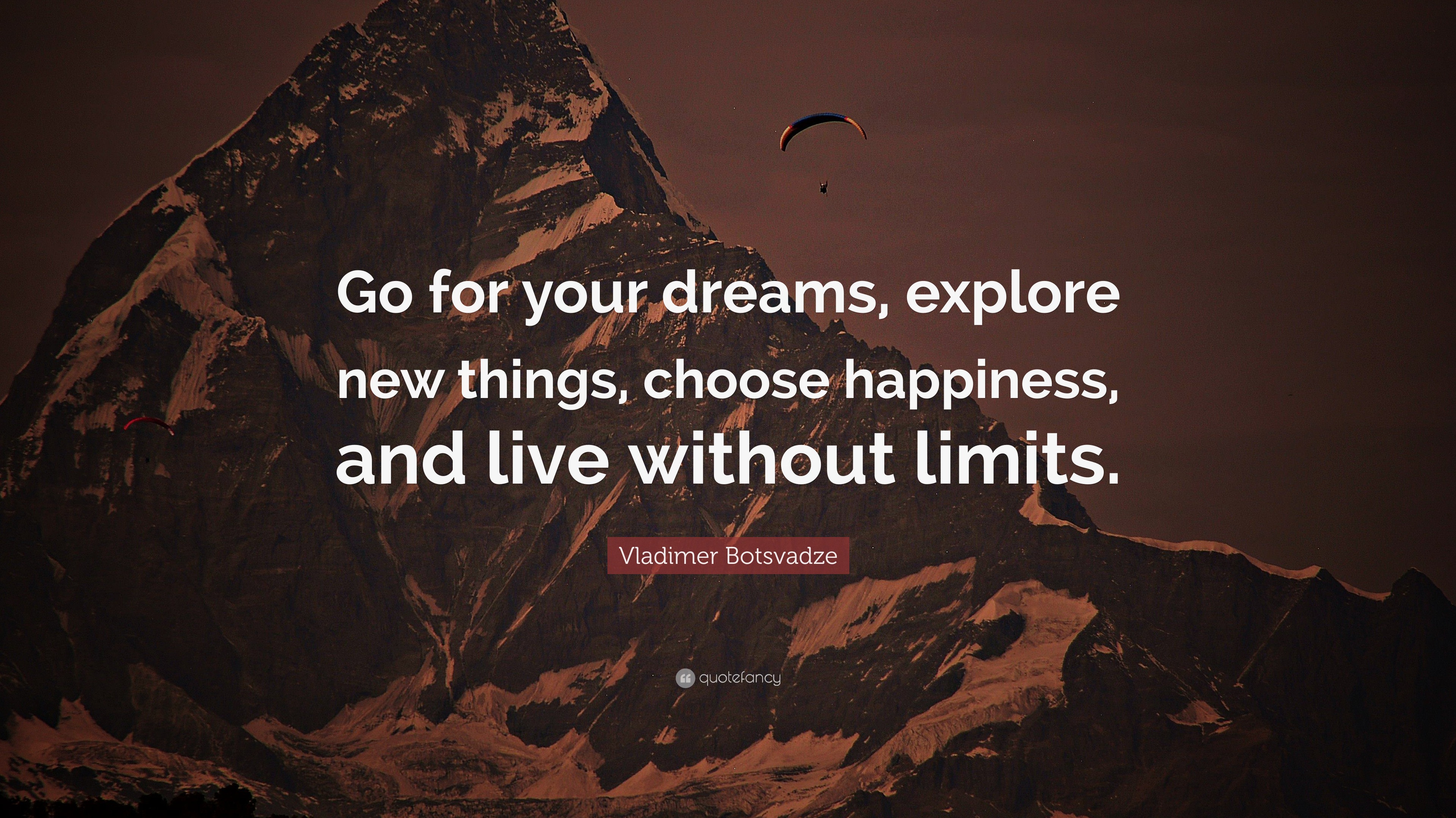 Vladimer Botsvadze Quote: “Go for your dreams, explore new things ...