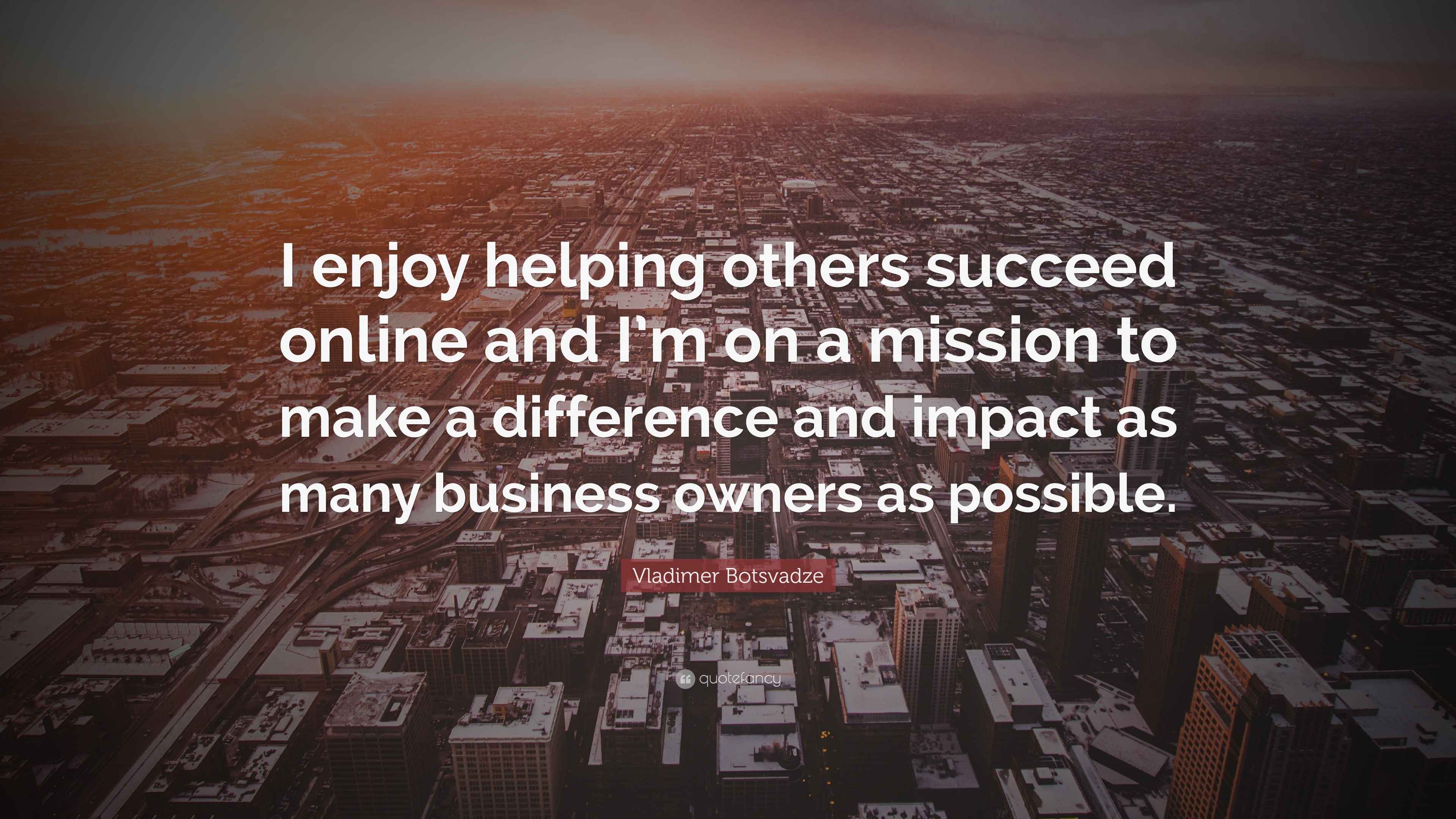 Vladimer Botsvadze Quote: “I enjoy helping others succeed online and I ...
