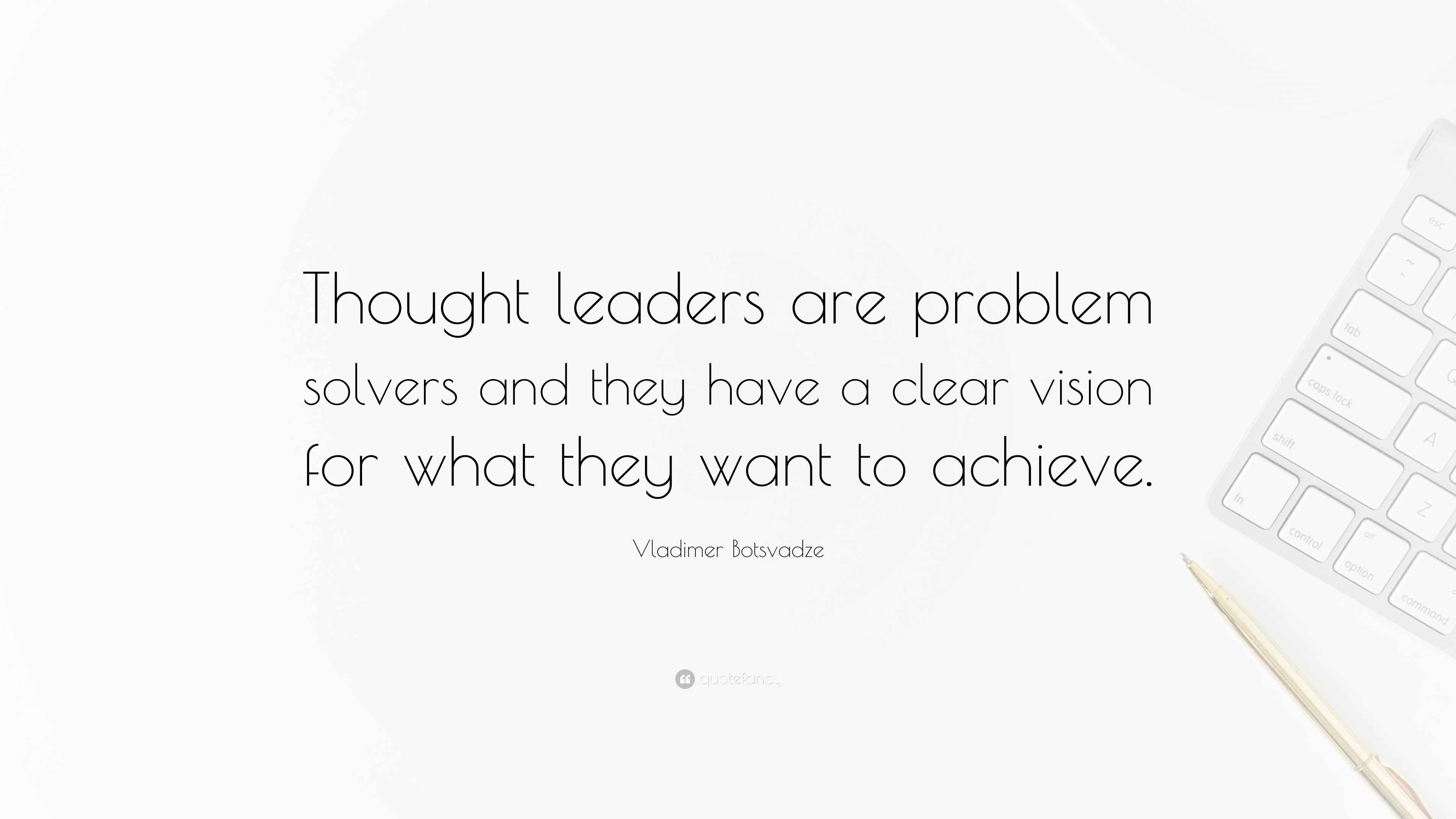 Vladimer Botsvadze Quote: “Thought leaders are problem solvers and they ...