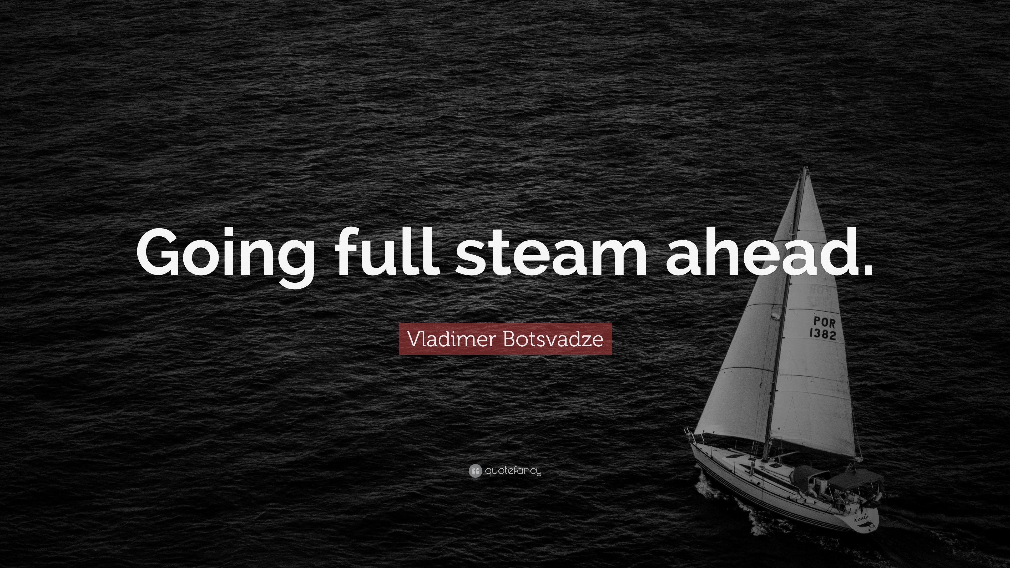 Vladimer Botsvadze Quote: “Going full steam ahead.”