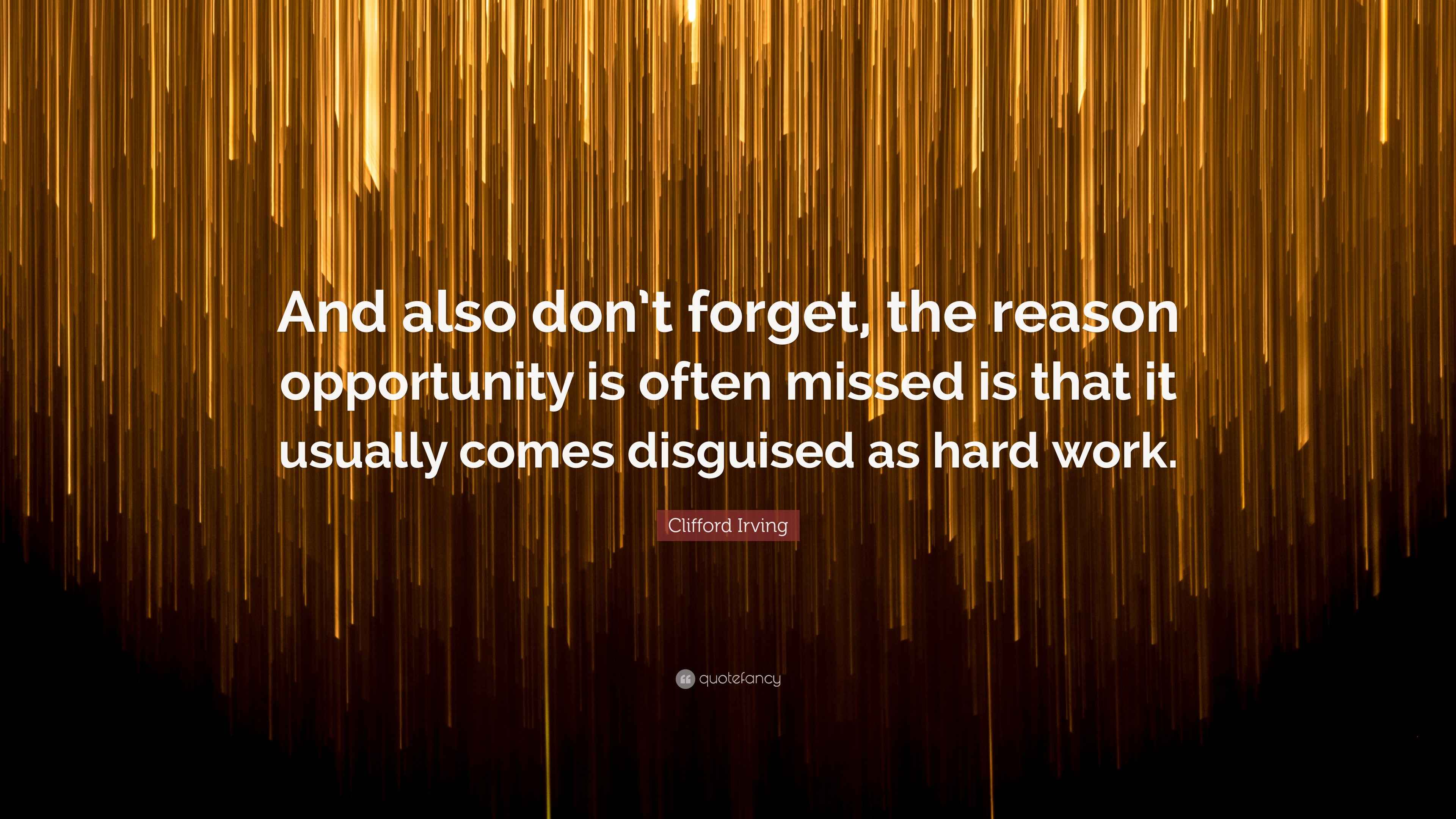 Clifford Irving Quote: “And also don’t forget, the reason opportunity ...