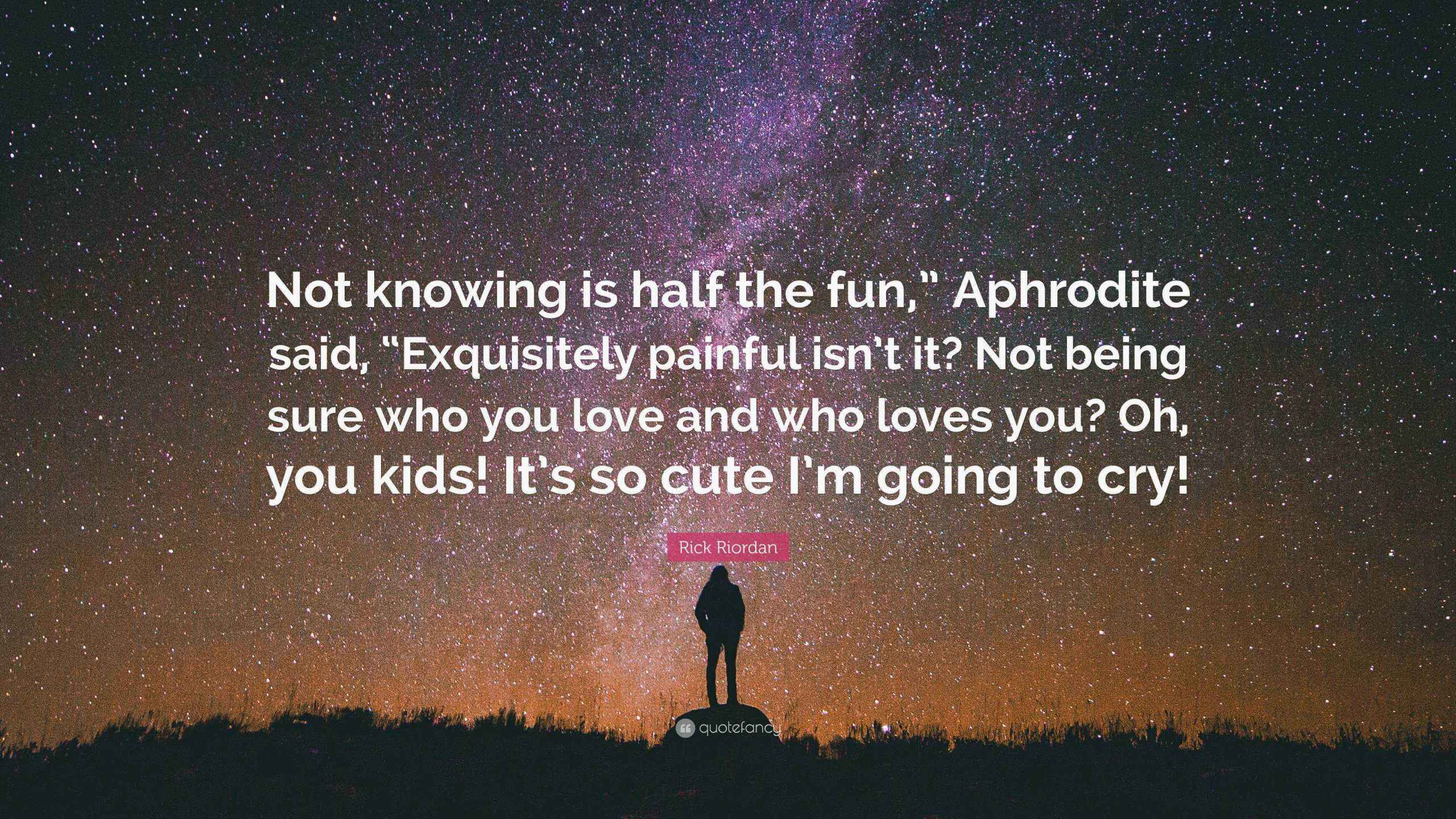 Rick Riordan Quote: “Not knowing is half the fun,” Aphrodite said ...