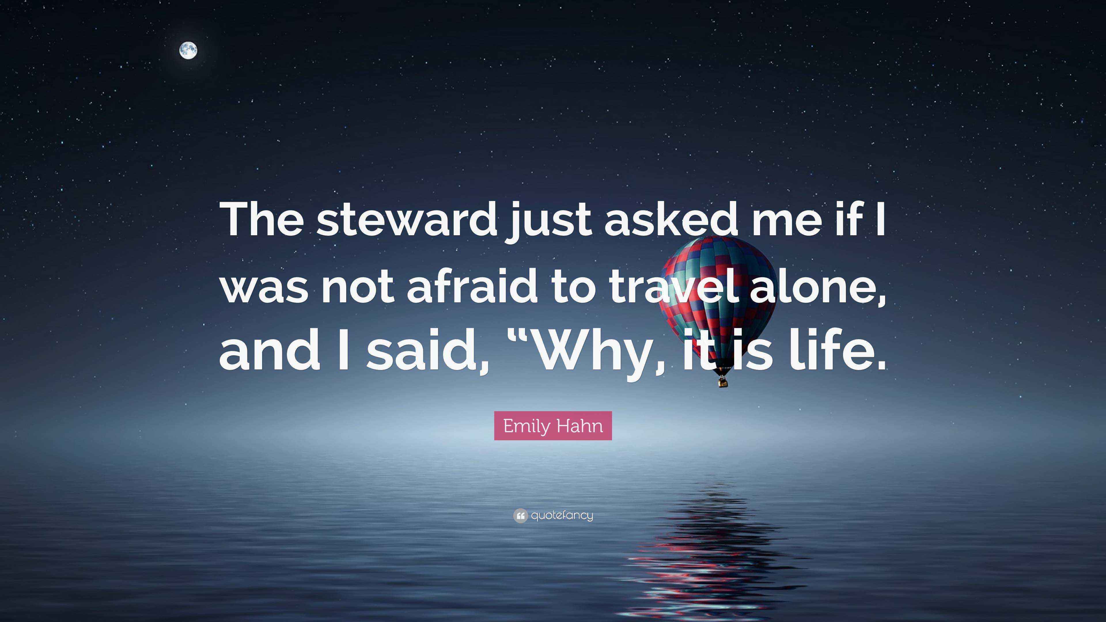Emily Hahn Quote: “The steward just asked me if I was not afraid to ...