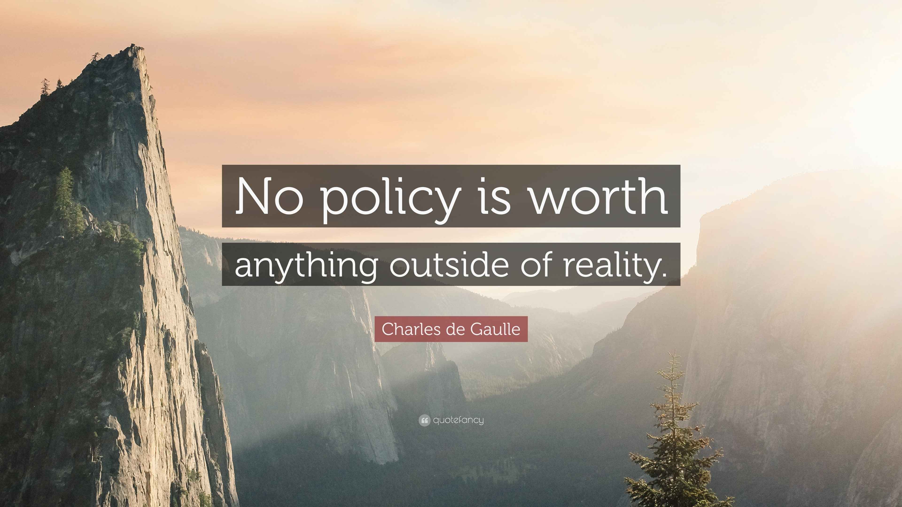Charles de Gaulle Quote: “No policy is worth anything outside of reality.”
