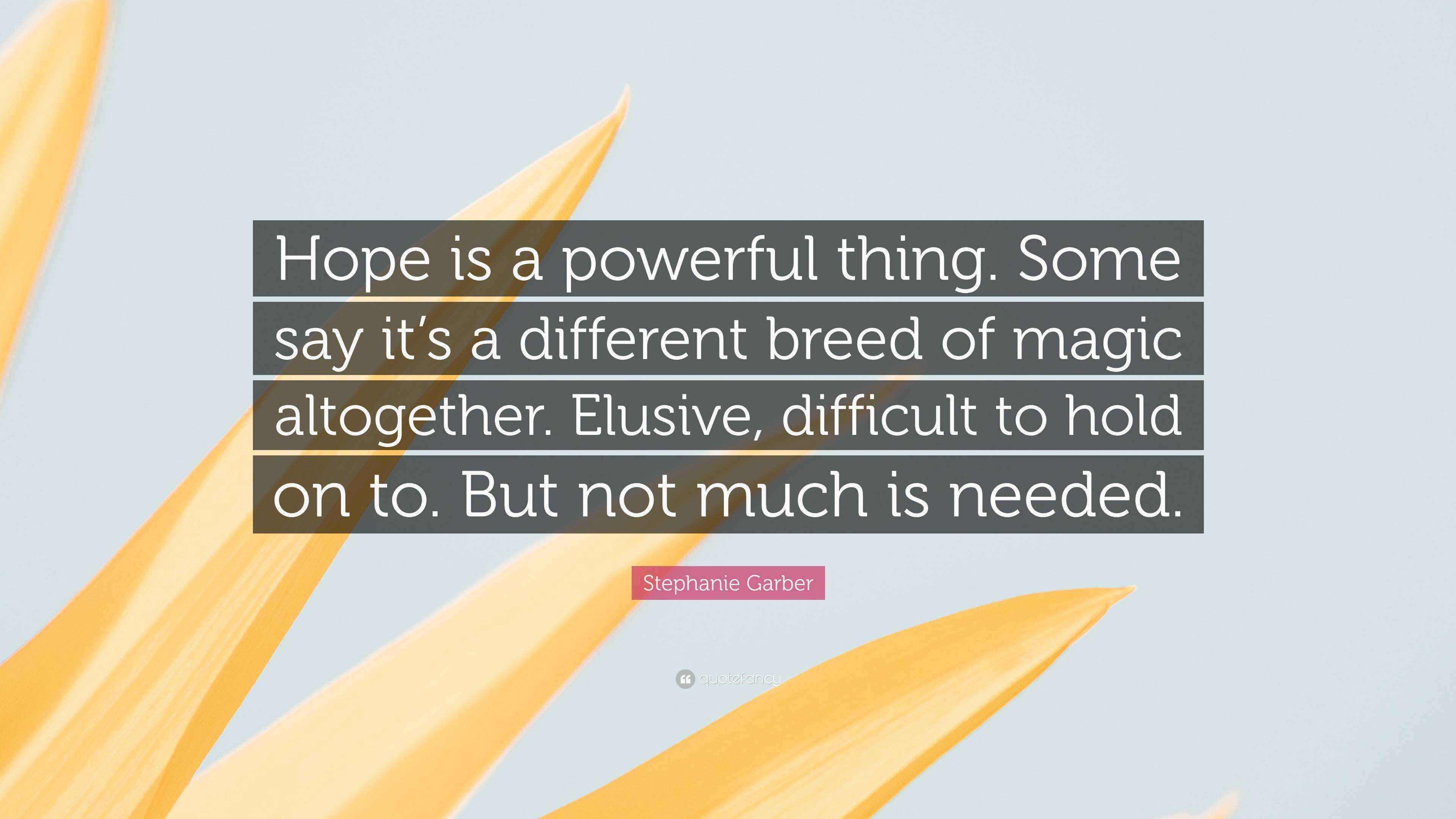 Stephanie Garber Quote: “Hope is a powerful thing. Some say it’s a ...