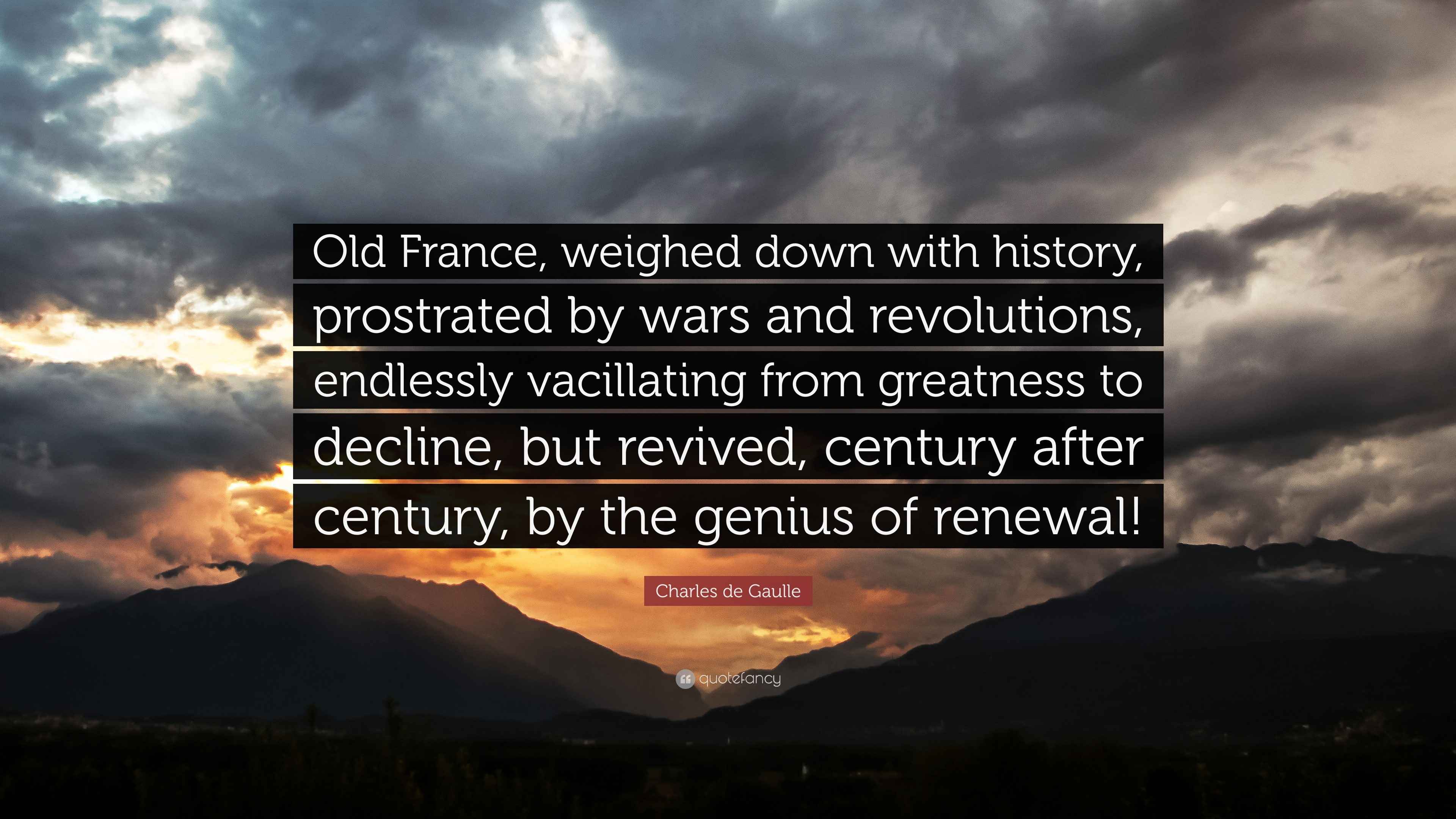 Charles de Gaulle Quote: “Old France, weighed down with history ...