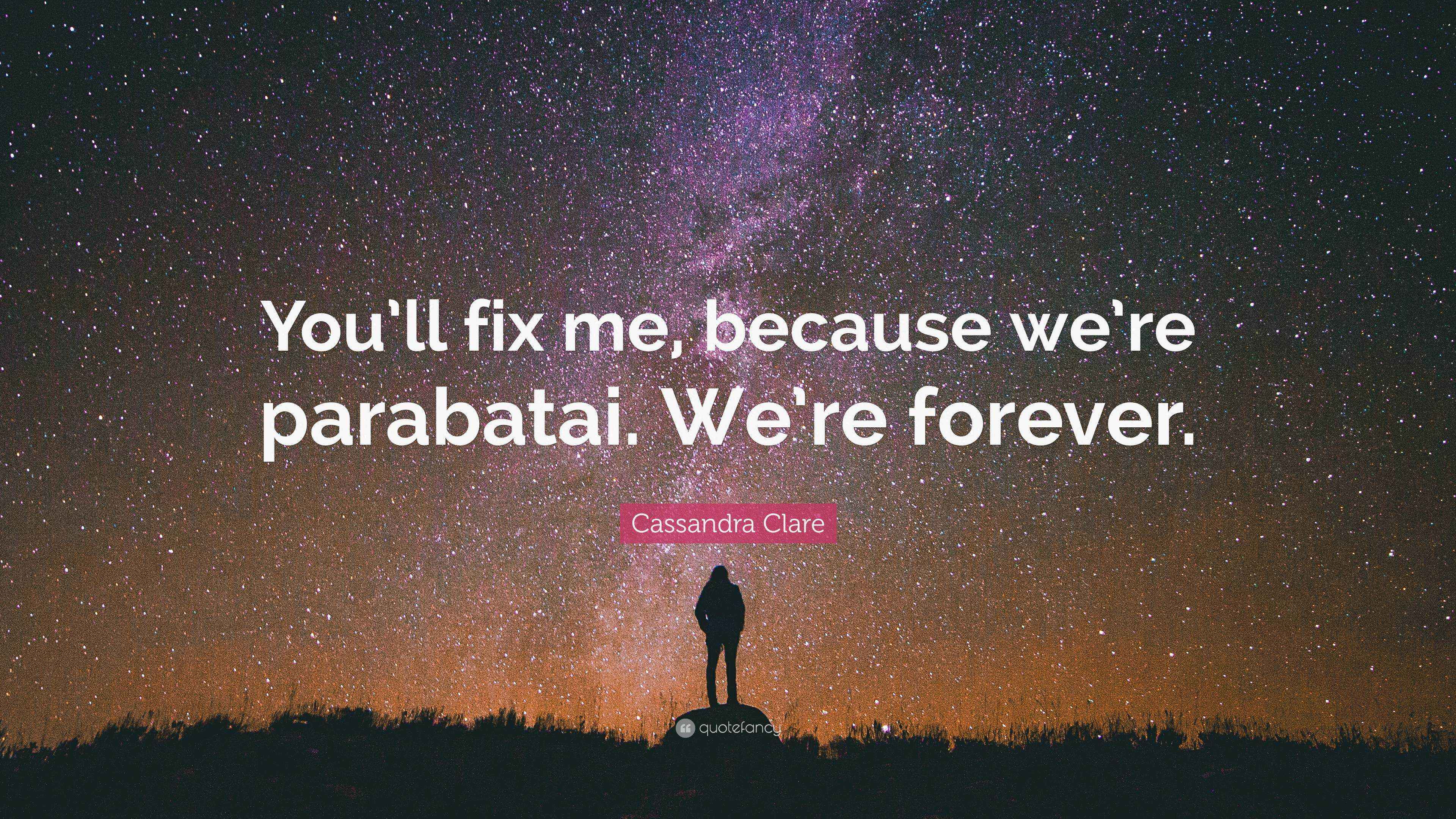 Cassandra Clare Quote: “You’ll fix me, because we’re parabatai. We’re ...