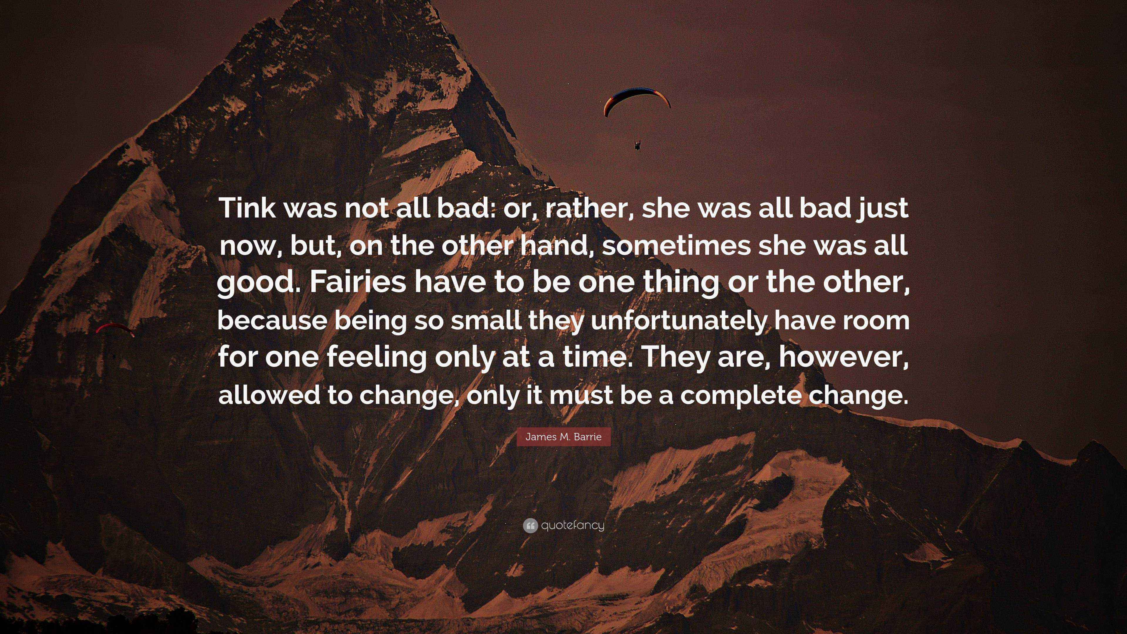 James M. Barrie Quote: “Tink was not all bad: or, rather, she was all ...