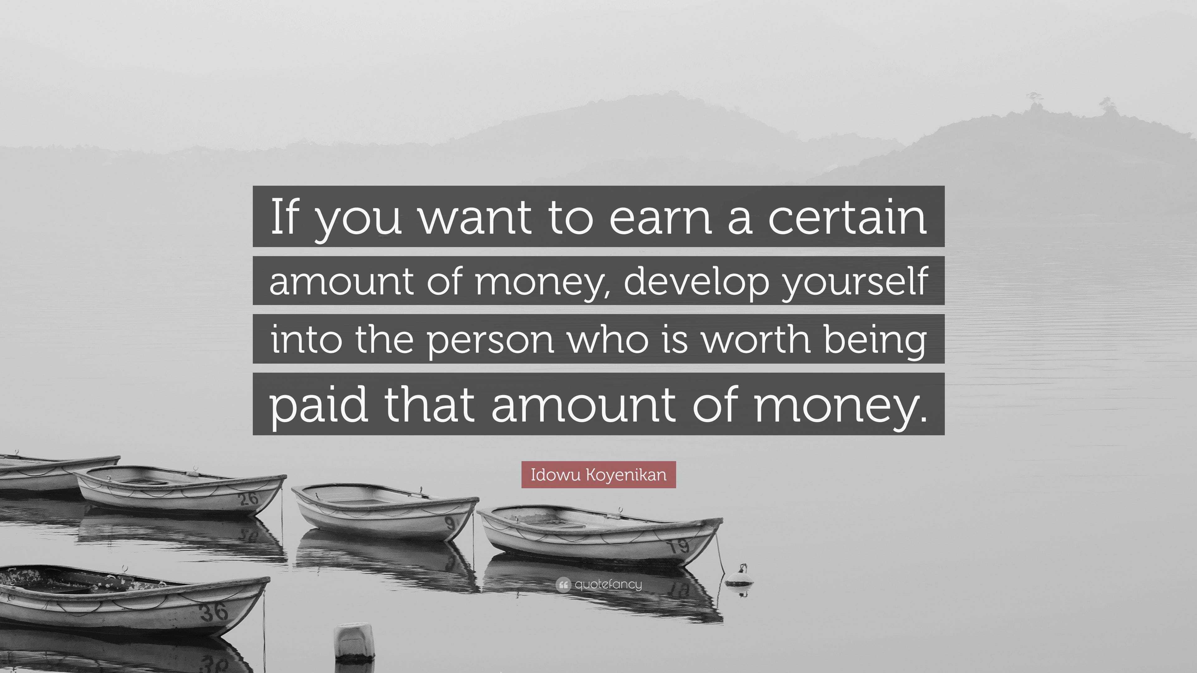 Idowu Koyenikan Quote: “If you want to earn a certain amount of money ...
