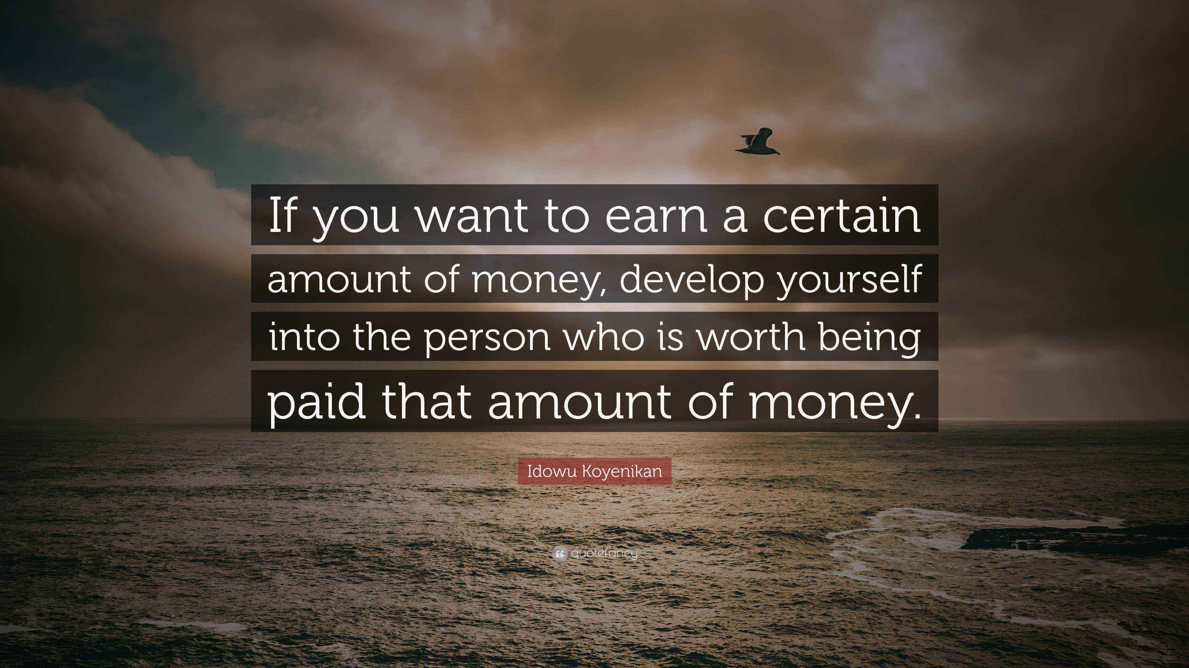 Idowu Koyenikan Quote: “If you want to earn a certain amount of money ...