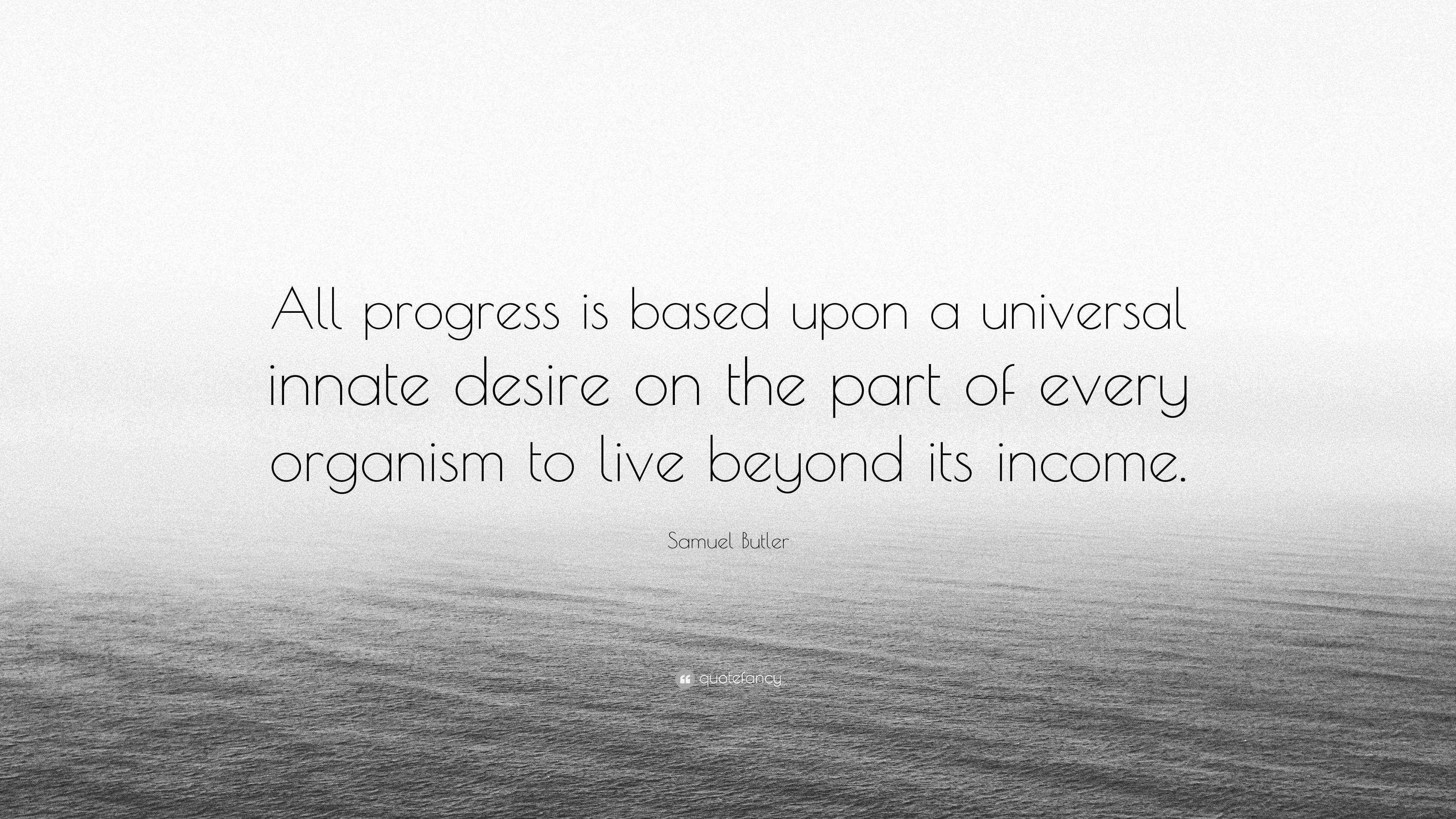 Samuel Butler Quote: “All progress is based upon a universal innate ...