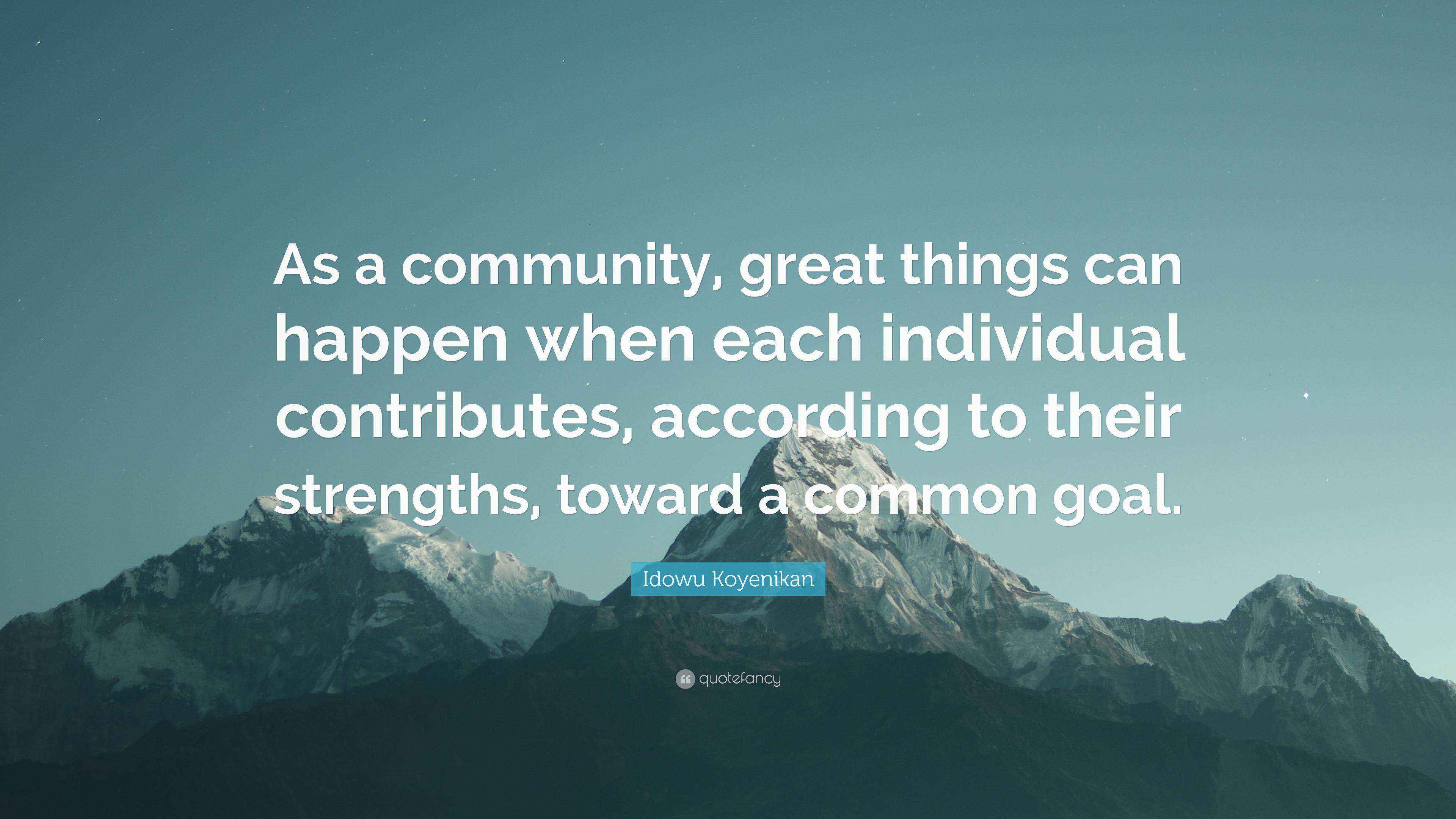 Idowu Koyenikan Quote: “As a community, great things can happen when ...