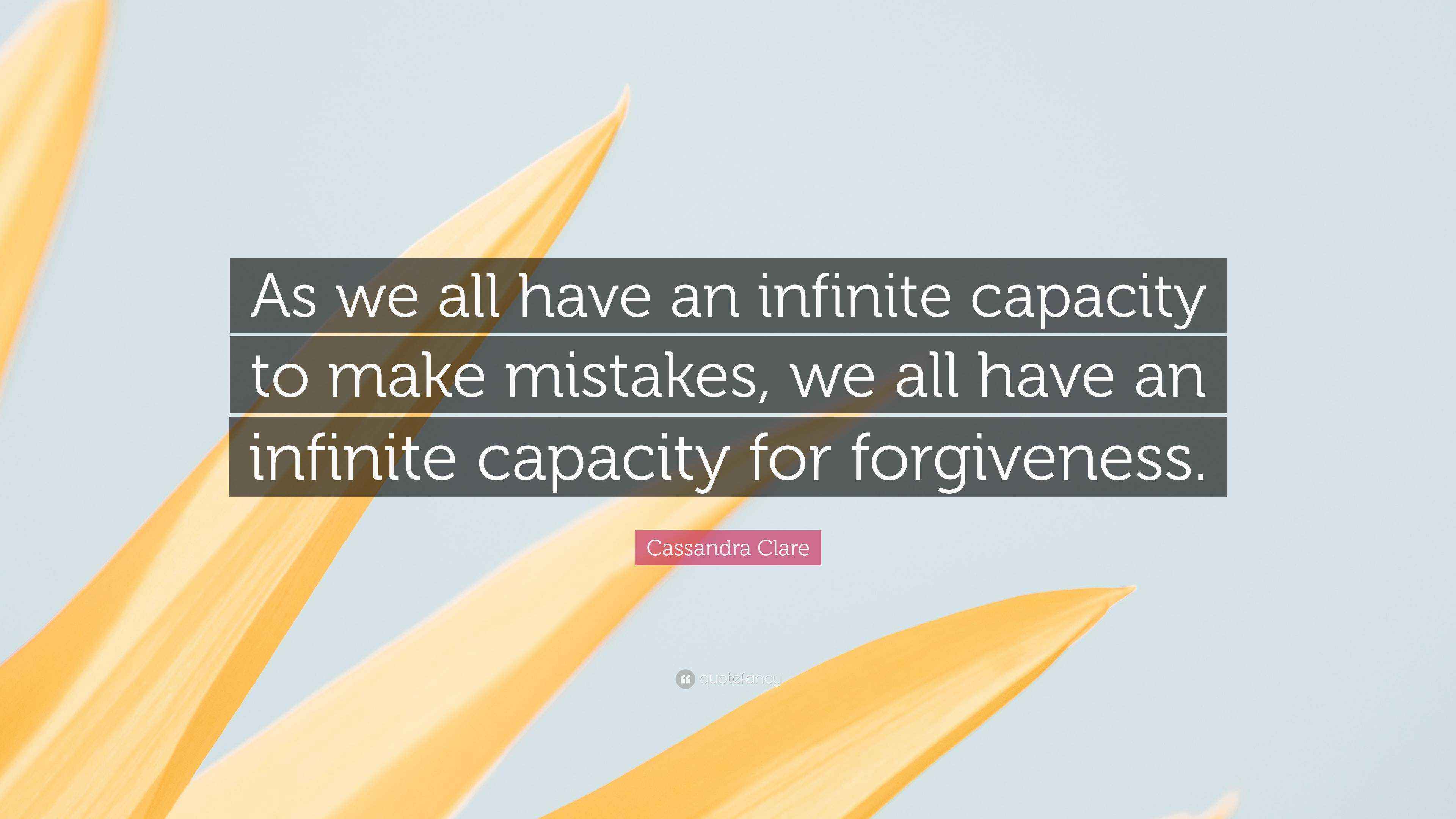 Cassandra Clare Quote: “As we all have an infinite capacity to make ...