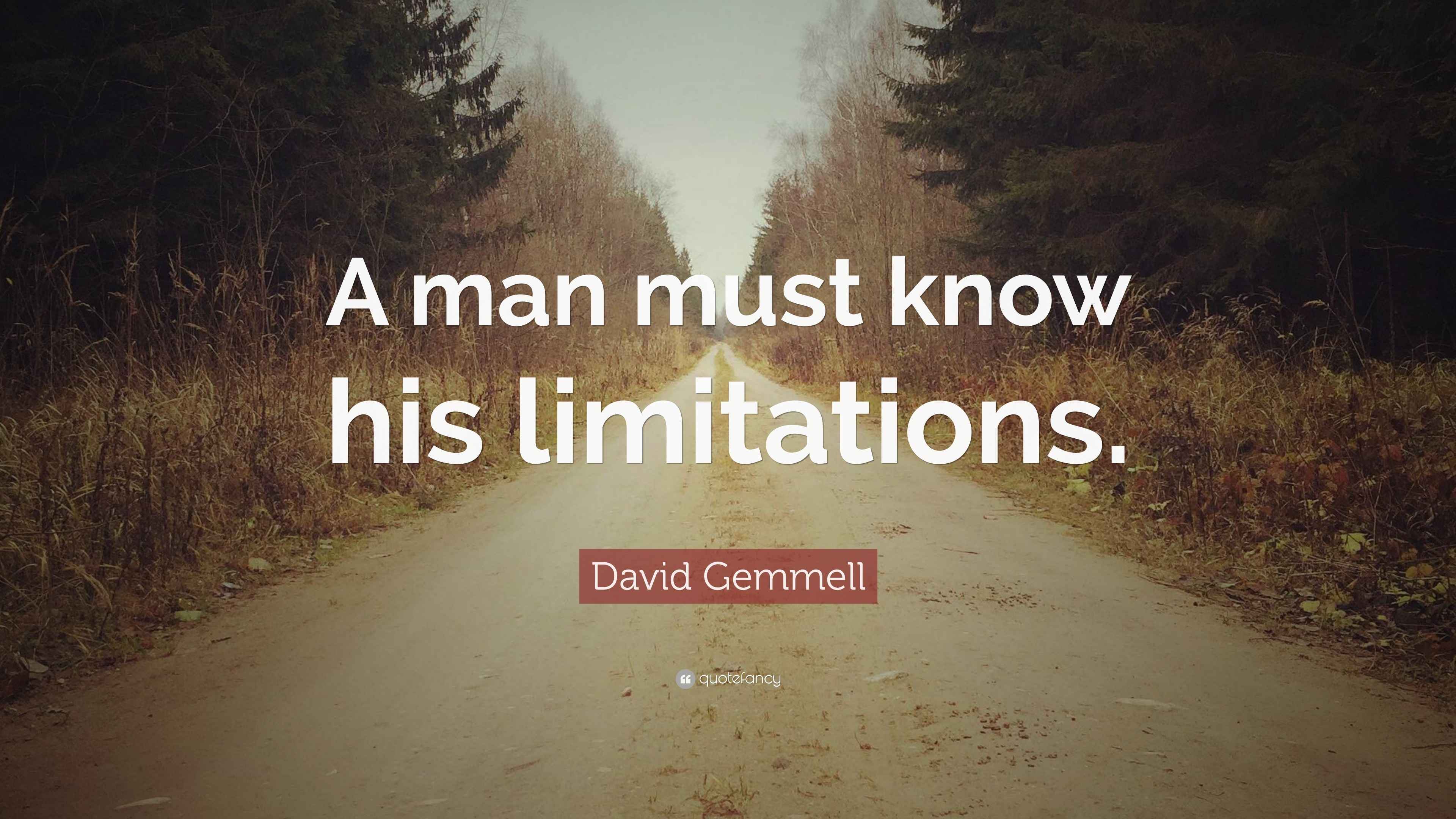 David Gemmell Quote: “A man must know his limitations.”