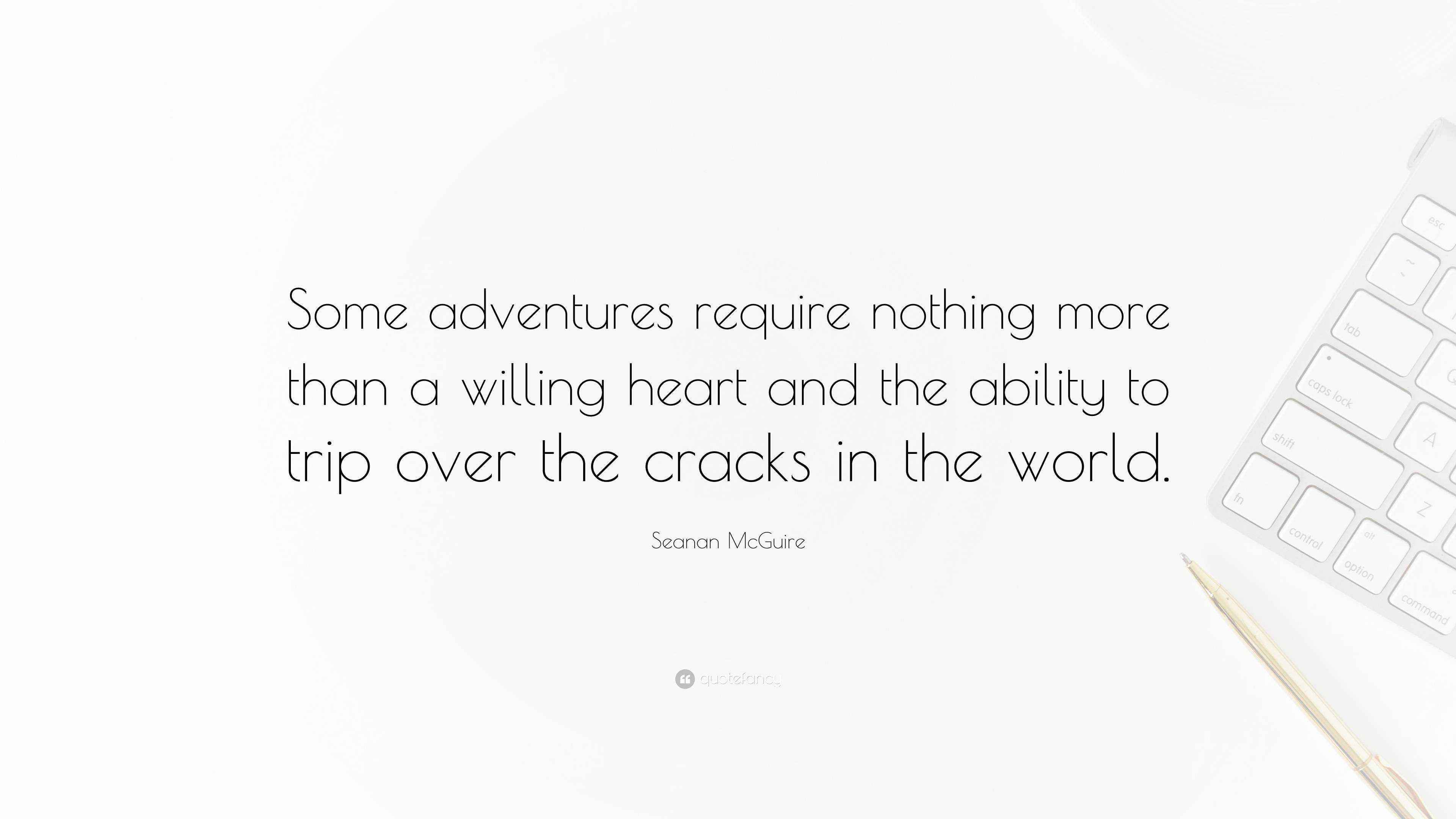 Seanan McGuire Quote: “Some adventures require nothing more than a ...