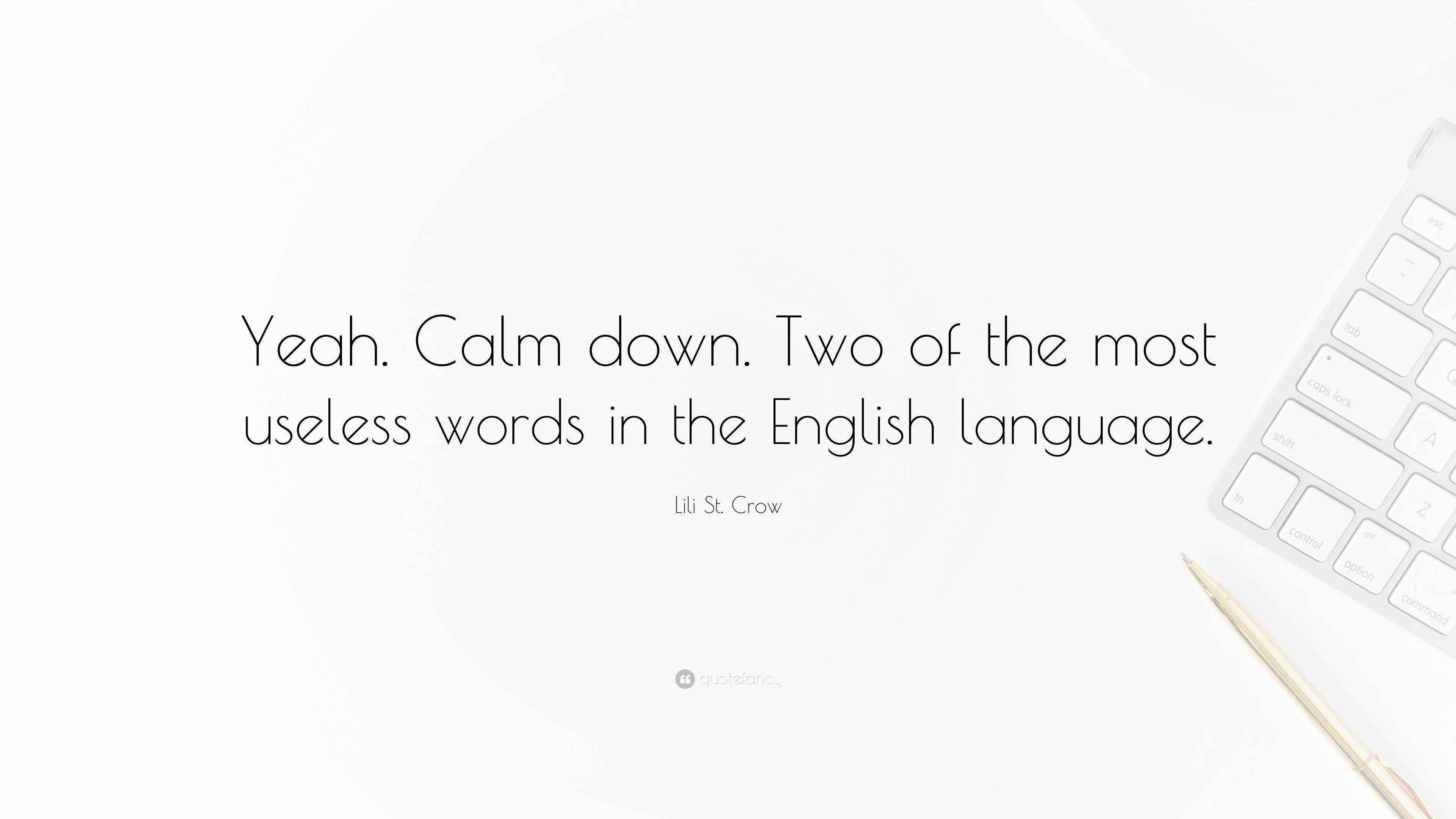 Lili St. Crow Quote: “Yeah. Calm down. Two of the most useless words in ...