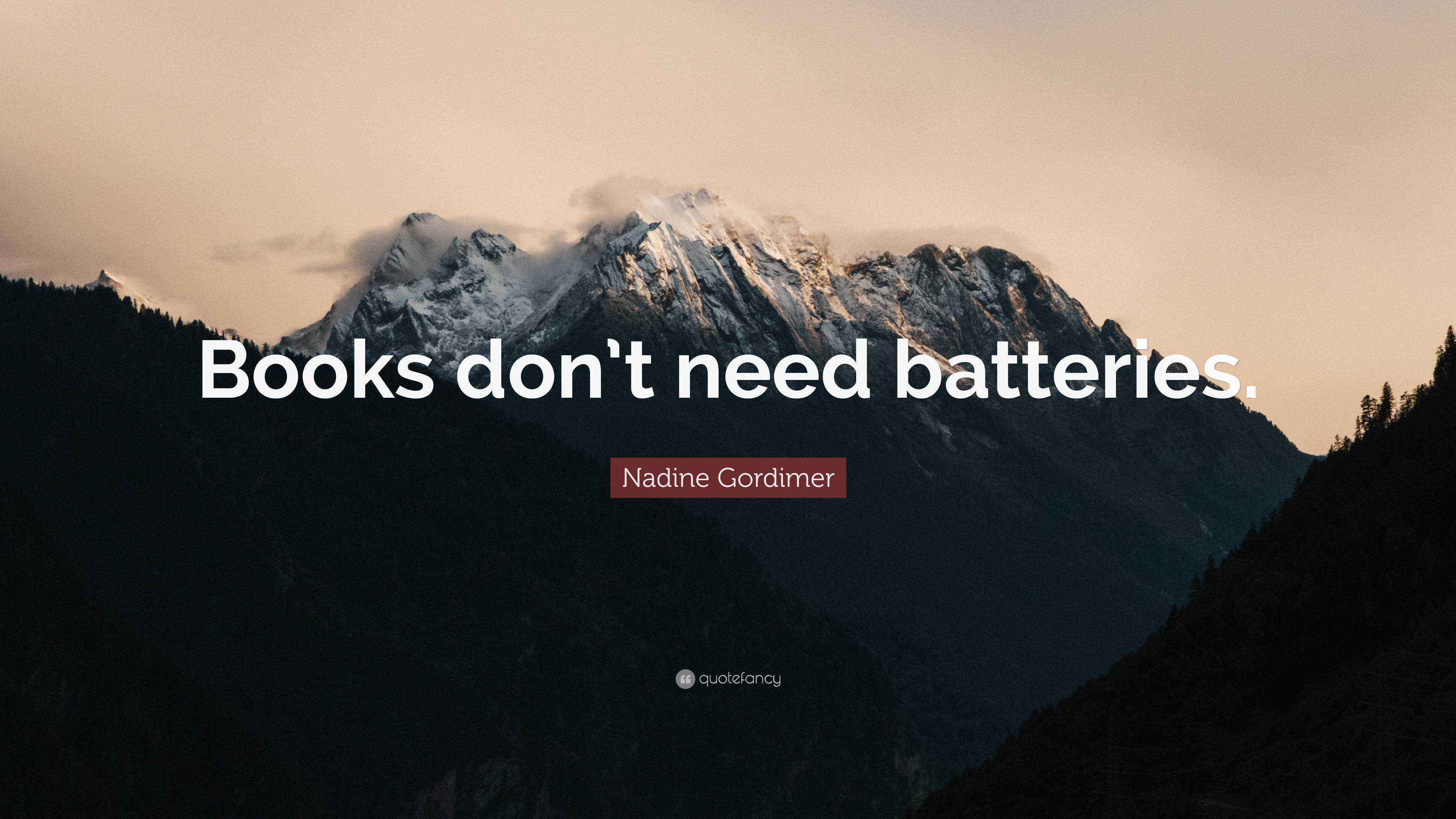 Nadine Gordimer Quote: “Books don’t need batteries.”
