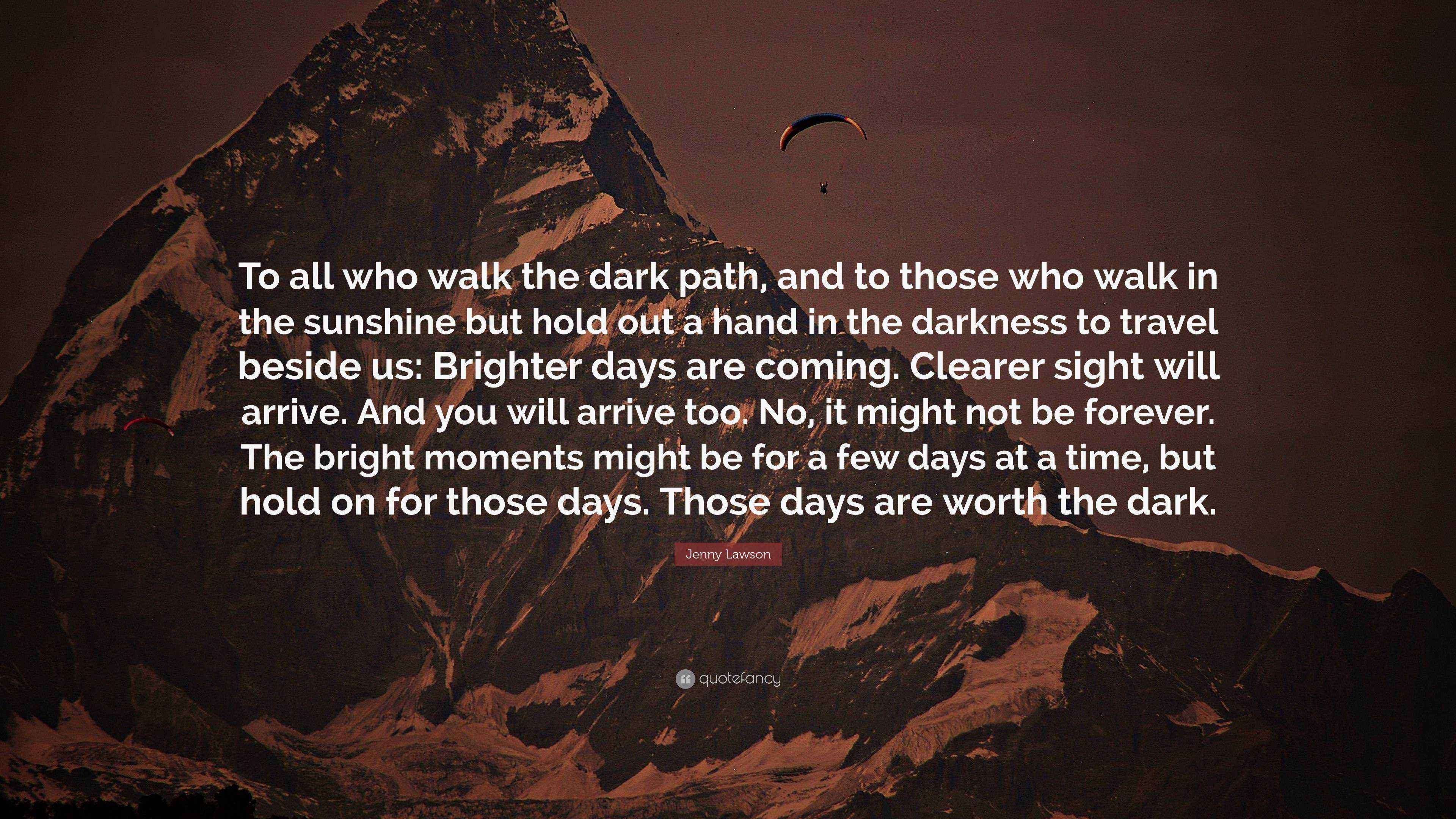 Jenny Lawson Quote: “To all who walk the dark path, and to those who ...